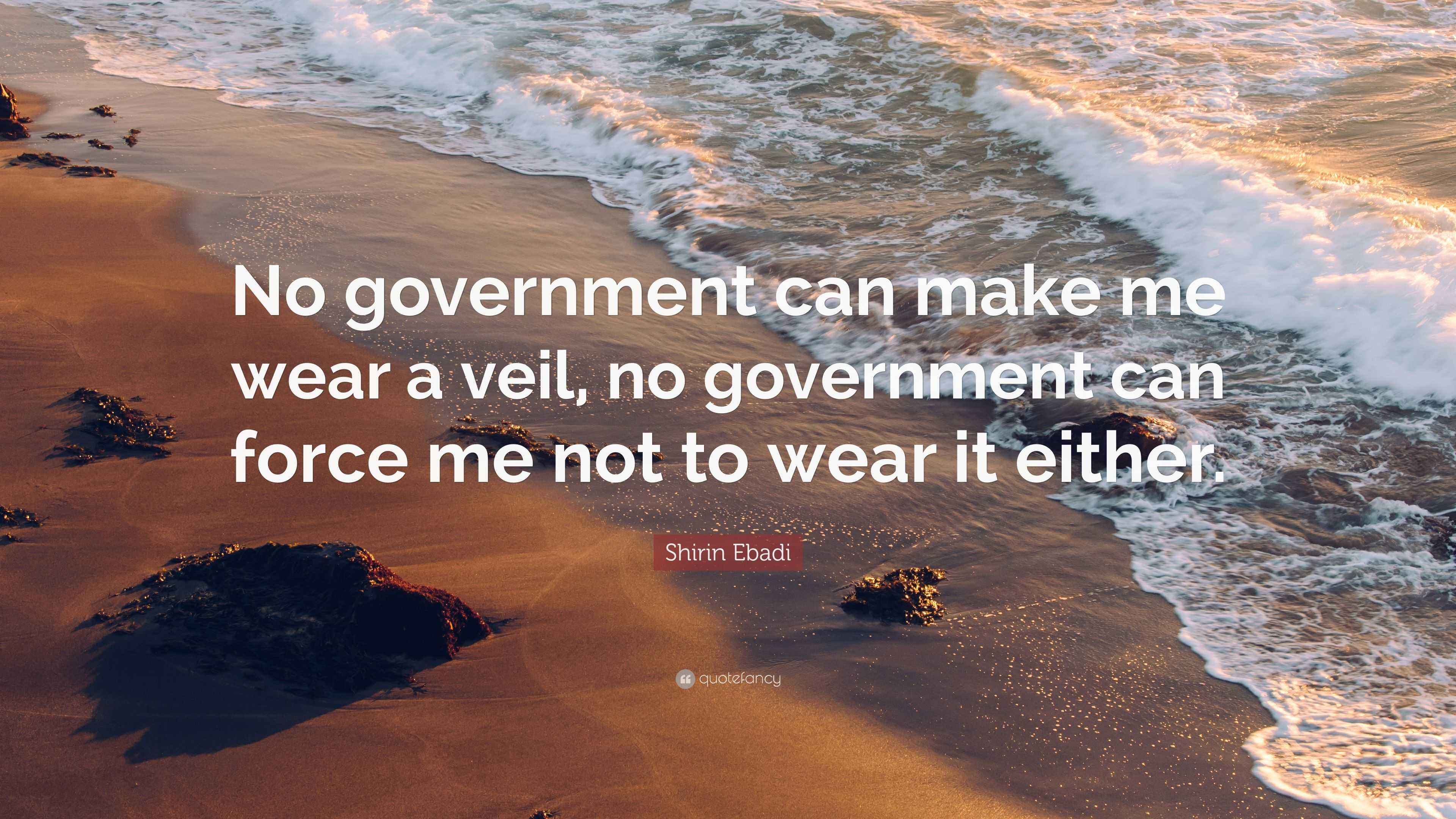 Shirin Ebadi Quote: “No government can make me wear a veil, no ...