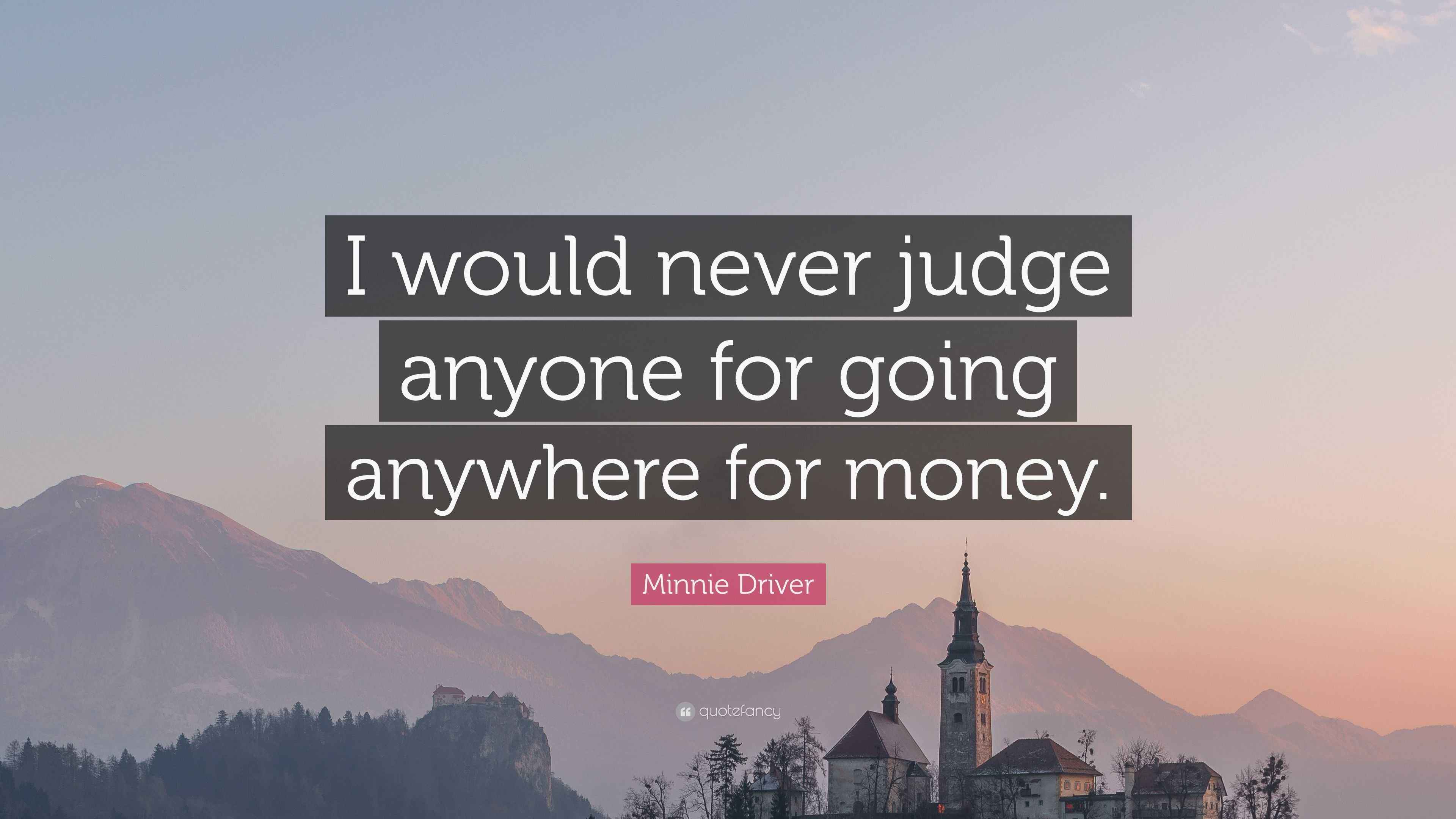 Minnie Driver Quote: “I would never judge anyone for going anywhere for ...
