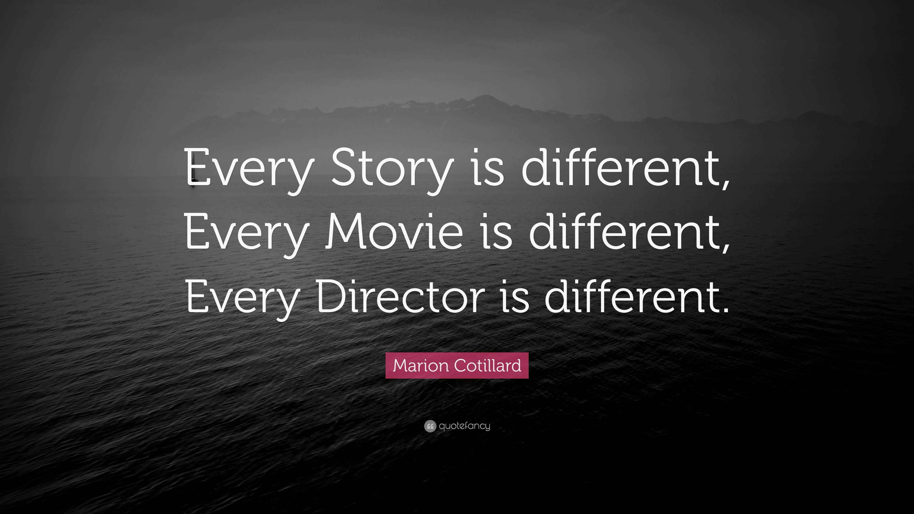 Marion Cotillard Quote: “Every Story is different, Every Movie is ...