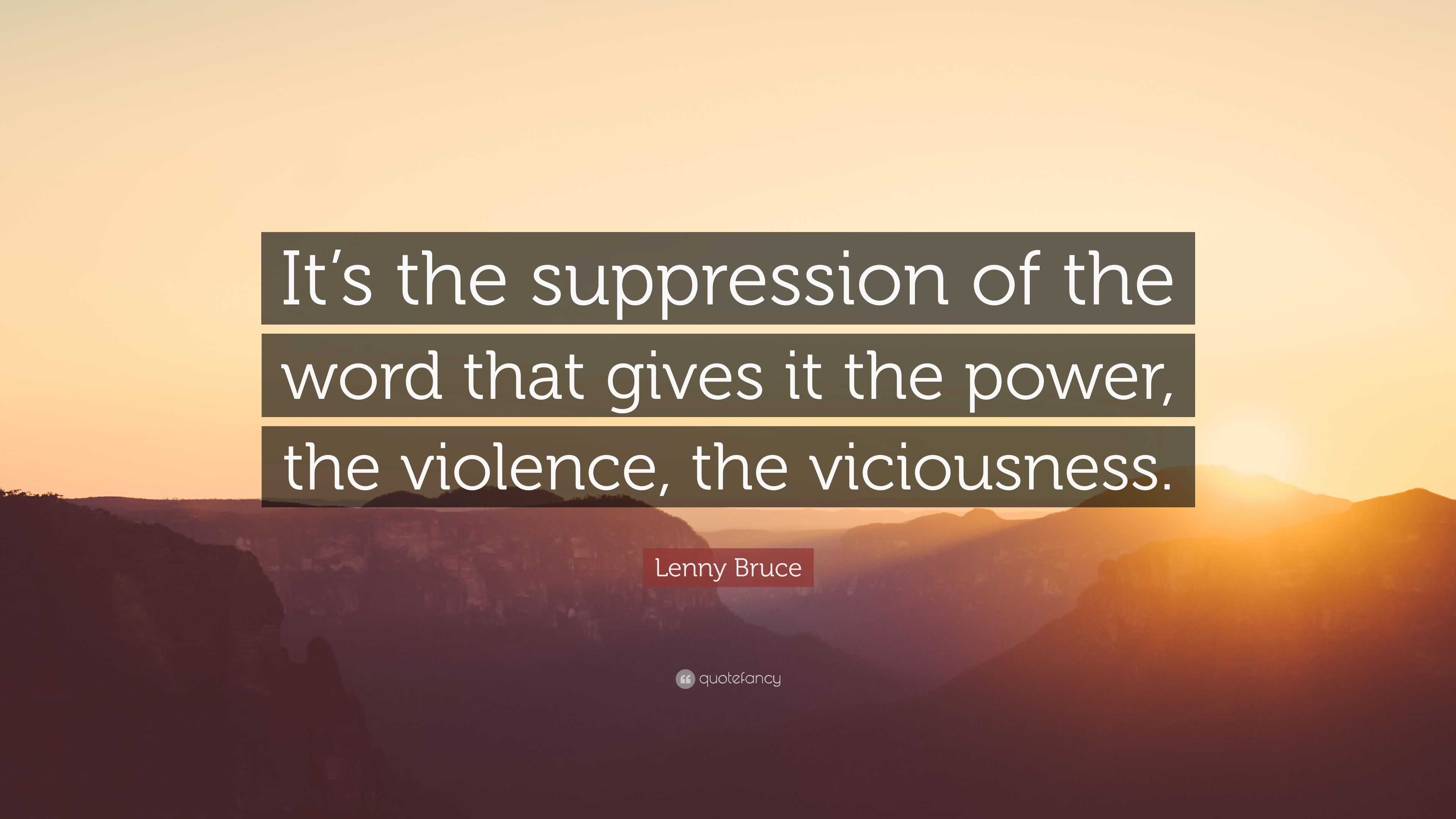 Lenny Bruce Quote: “It’s the suppression of the word that gives it the ...