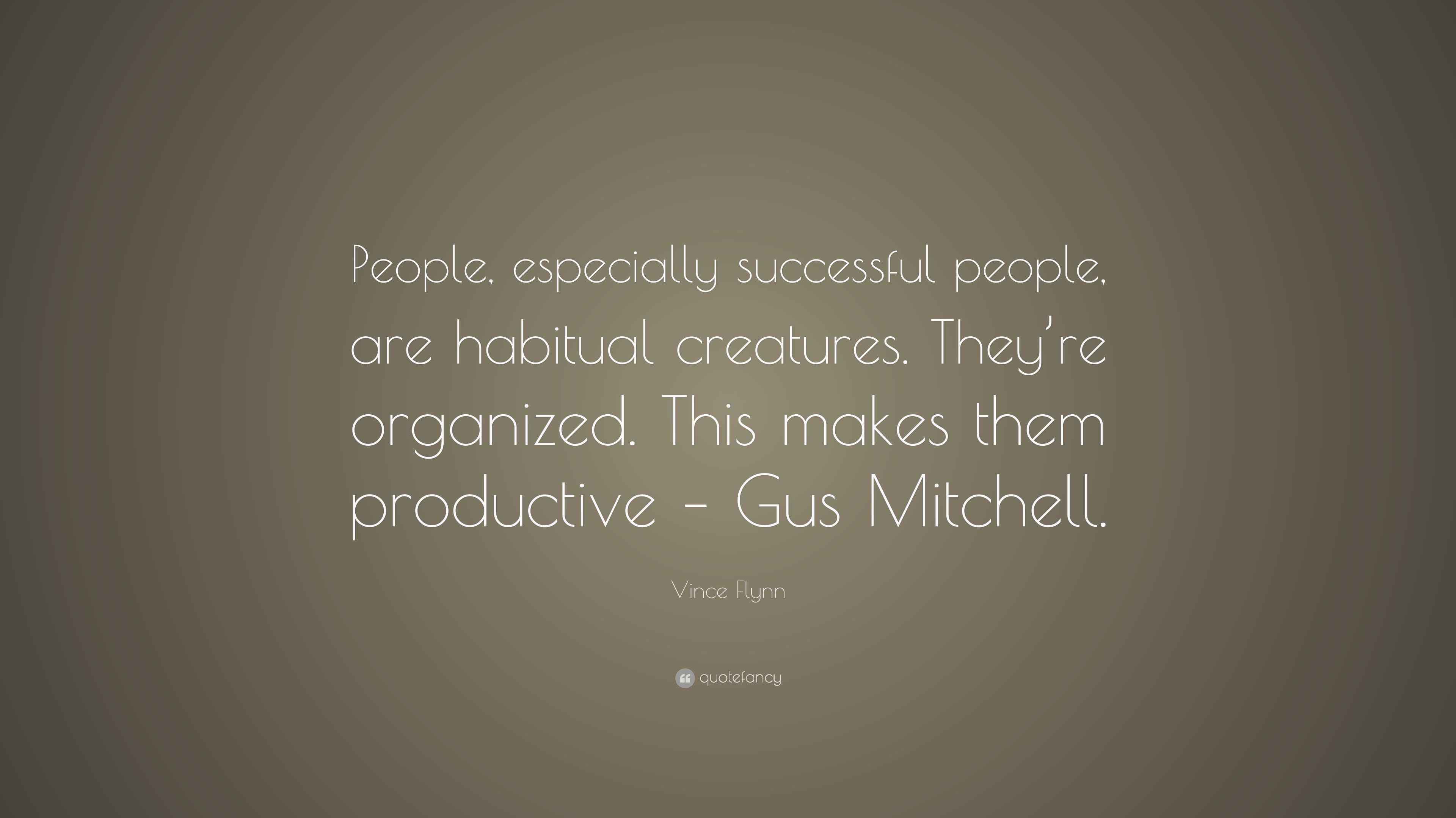 Vince Flynn Quote: “People, especially successful people, are habitual ...