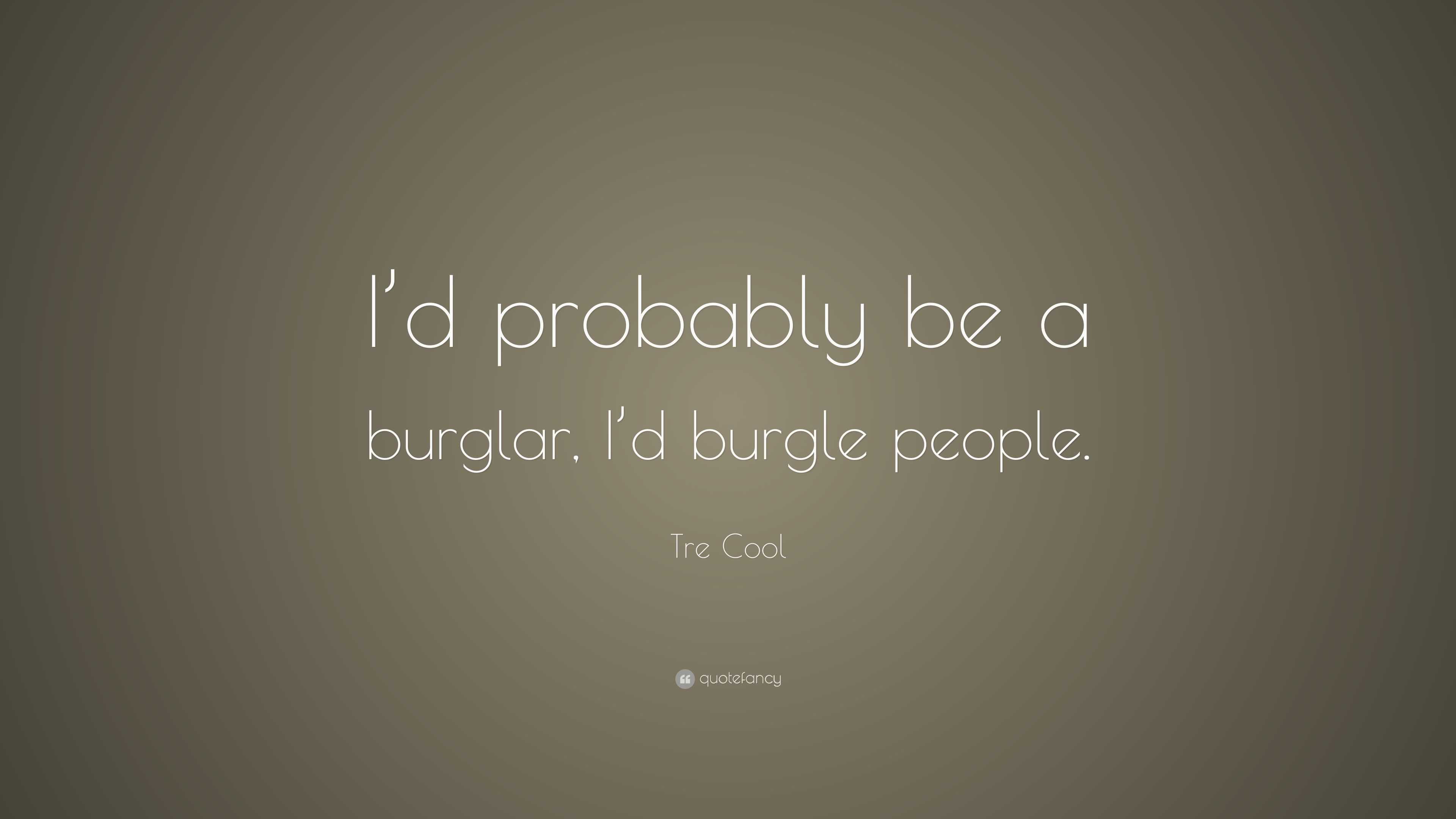 Tre Cool Quote: “I’d probably be a burglar, I’d burgle people.”