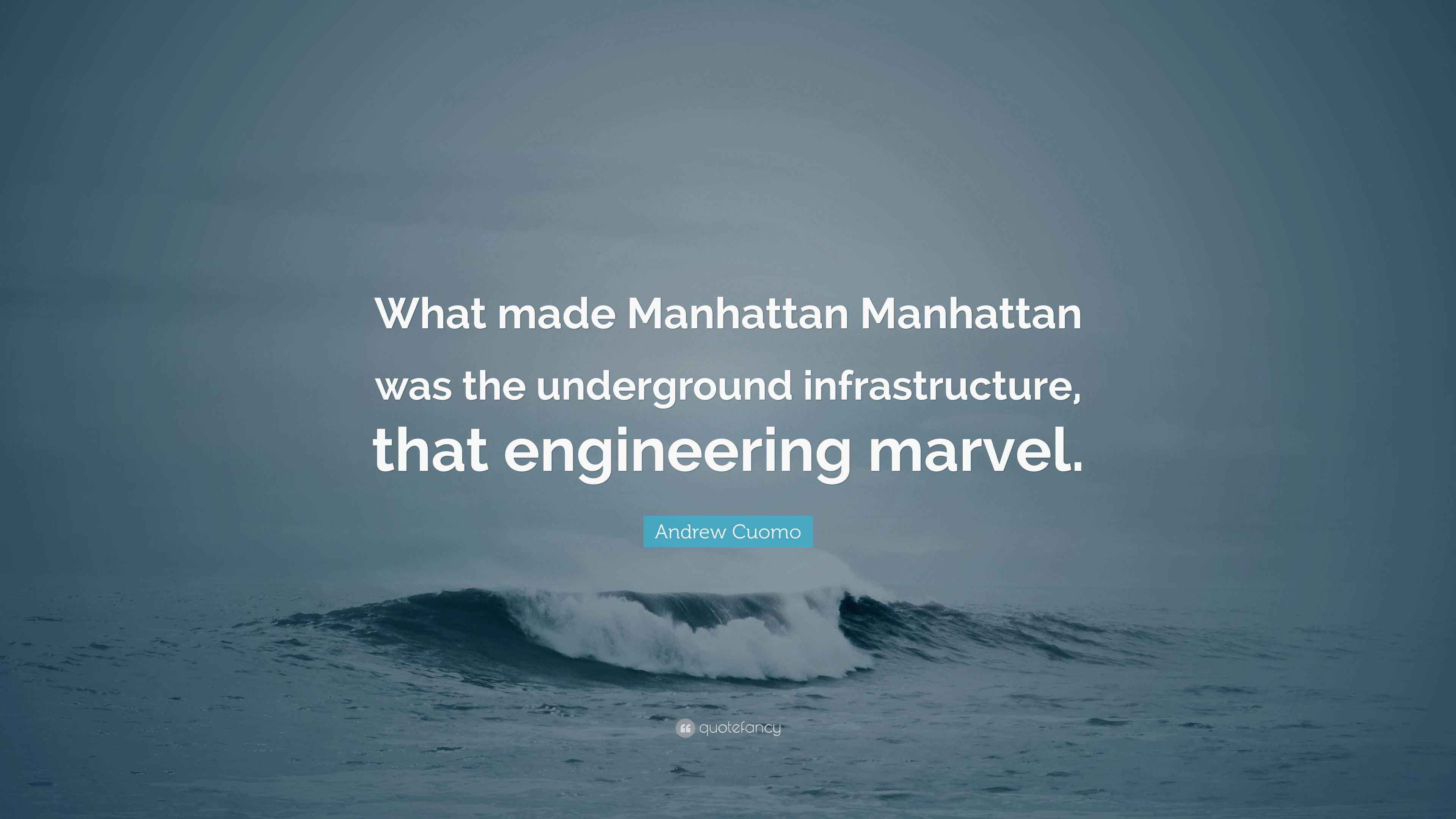 Andrew Cuomo Quote: “What made Manhattan Manhattan was the underground ...