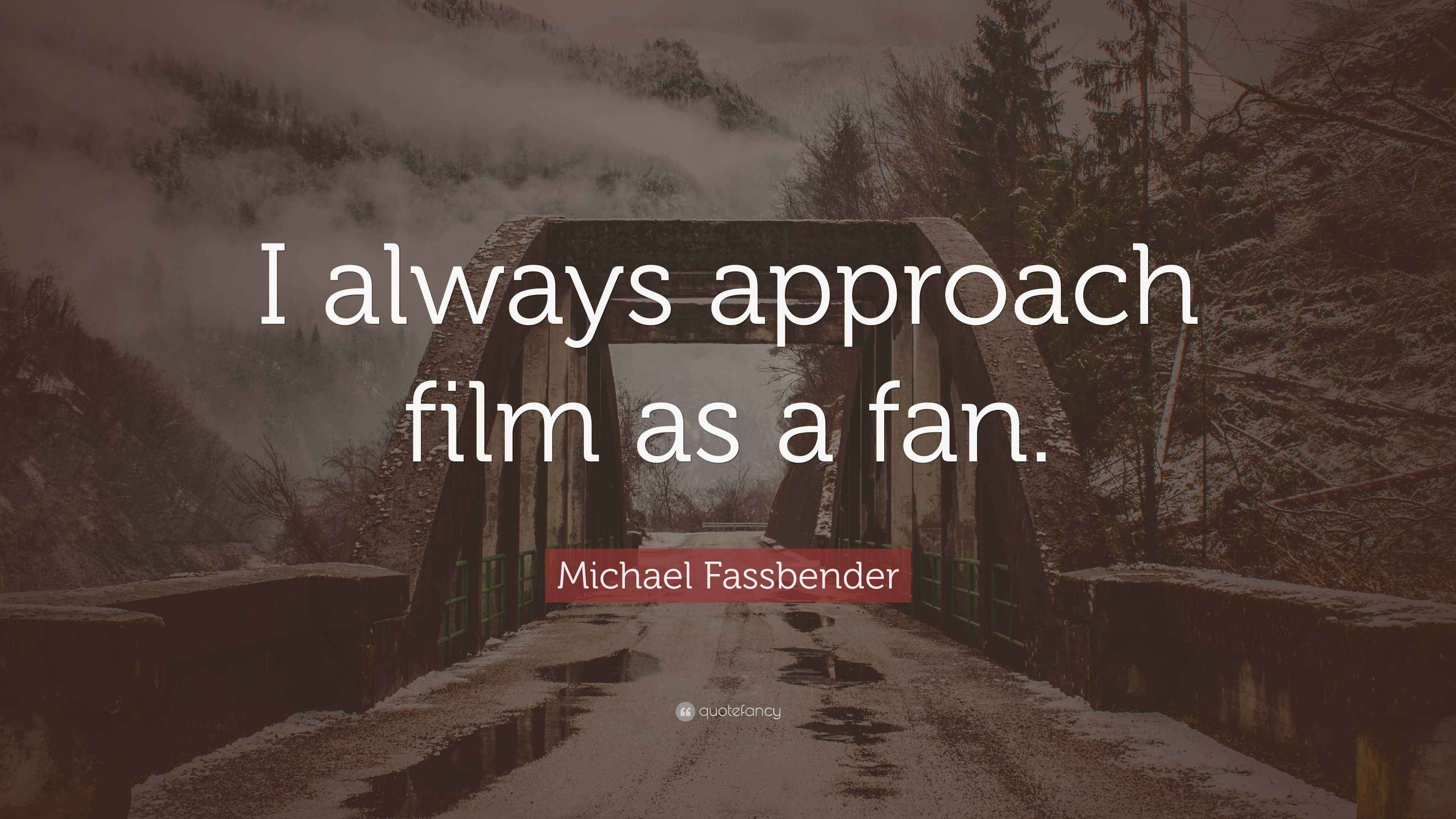 Michael Fassbender Quote: “I always approach film as a fan.”