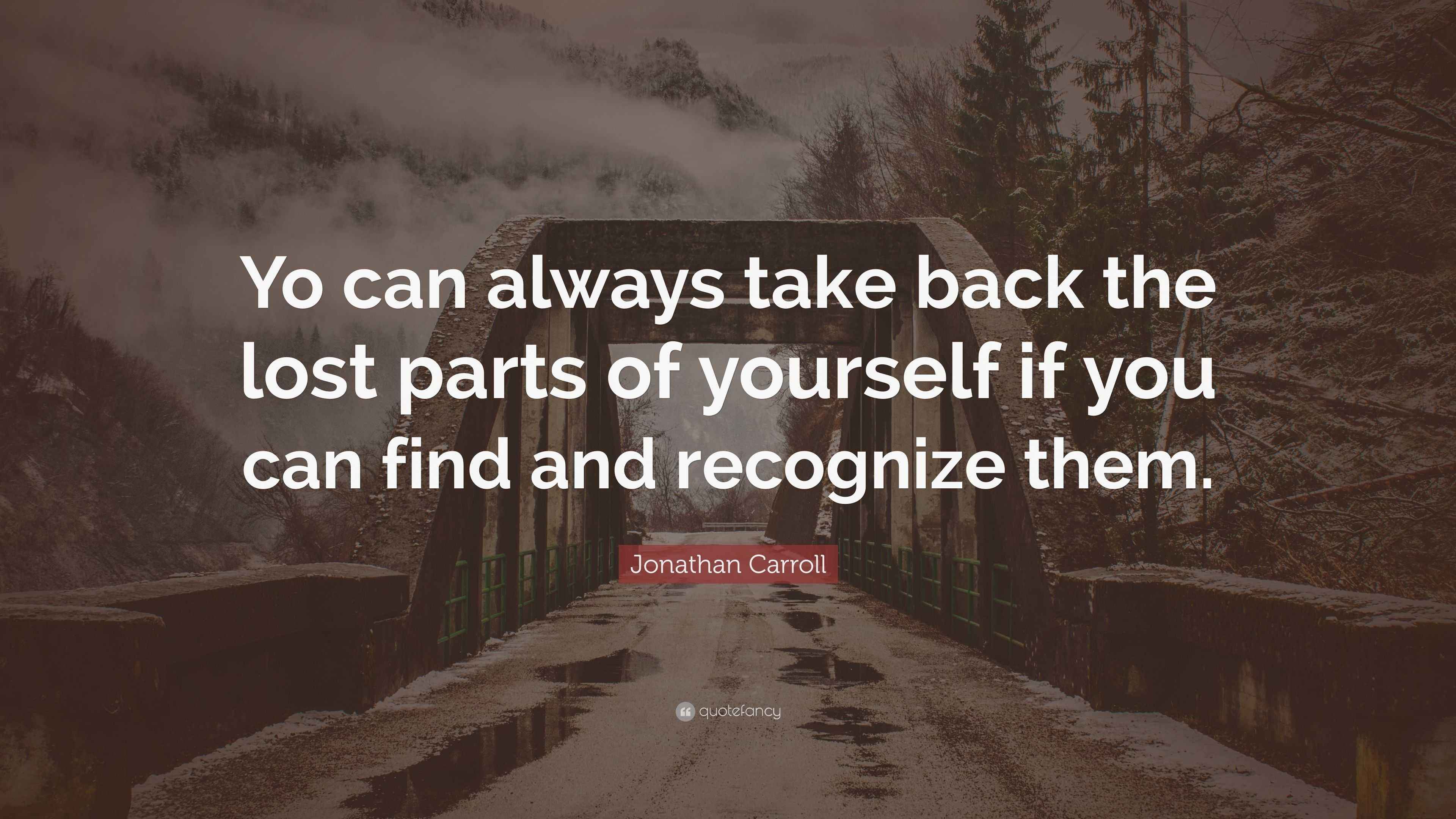 Jonathan Carroll Quote: “Yo can always take back the lost parts of ...