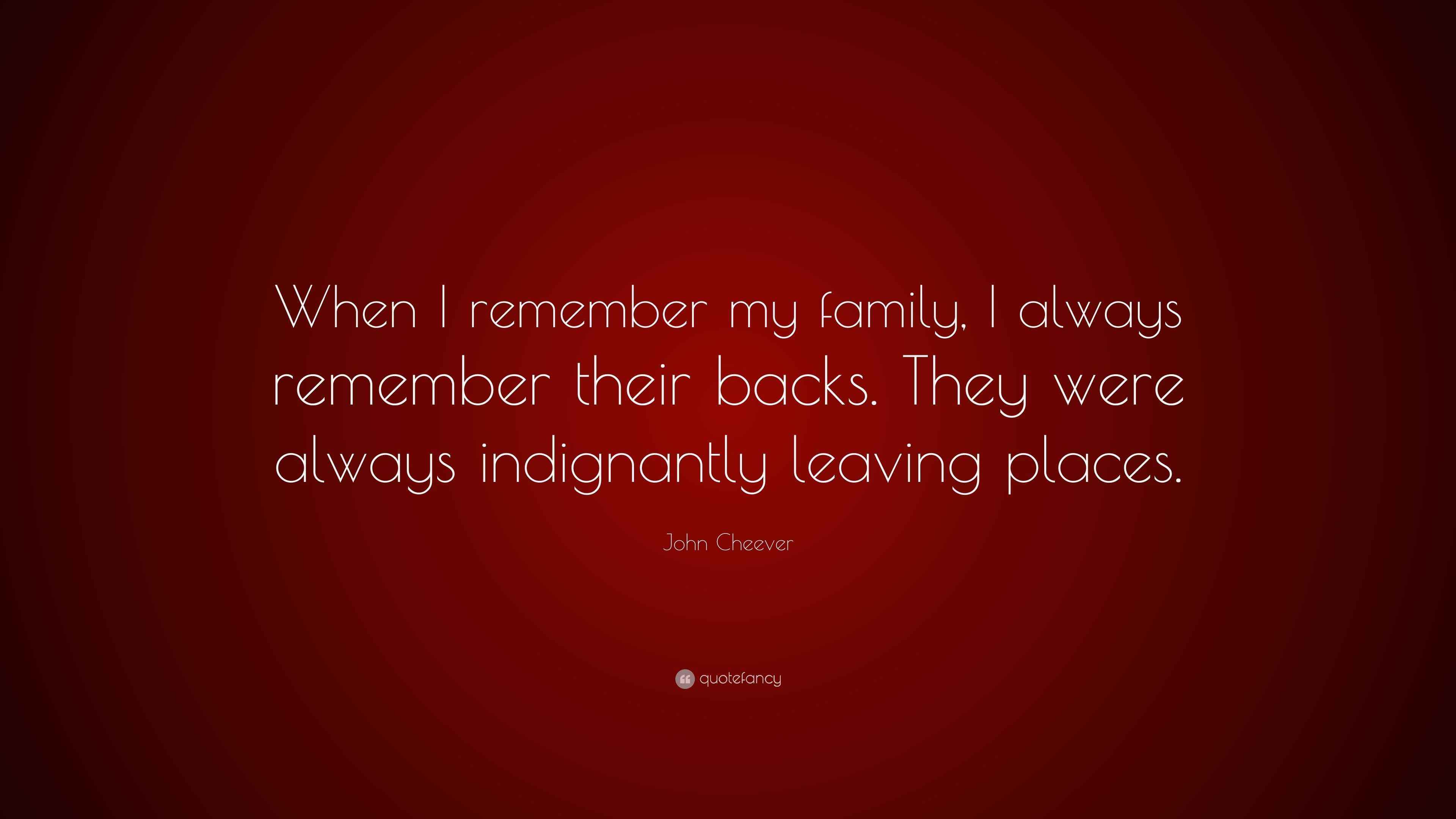 John Cheever Quote: “When I remember my family, I always remember their ...