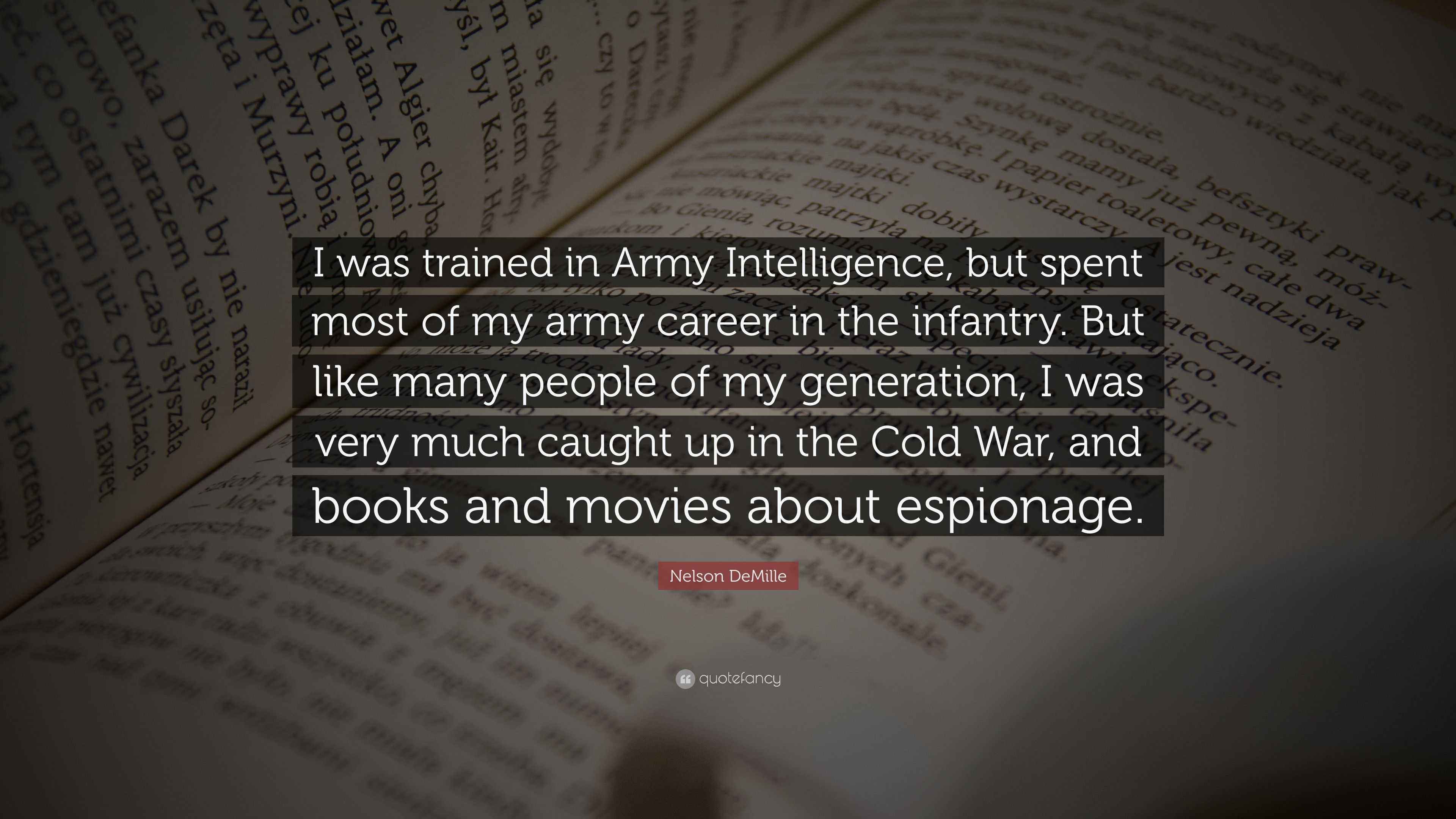 Nelson DeMille Quote: “I was trained in Army Intelligence, but spent ...