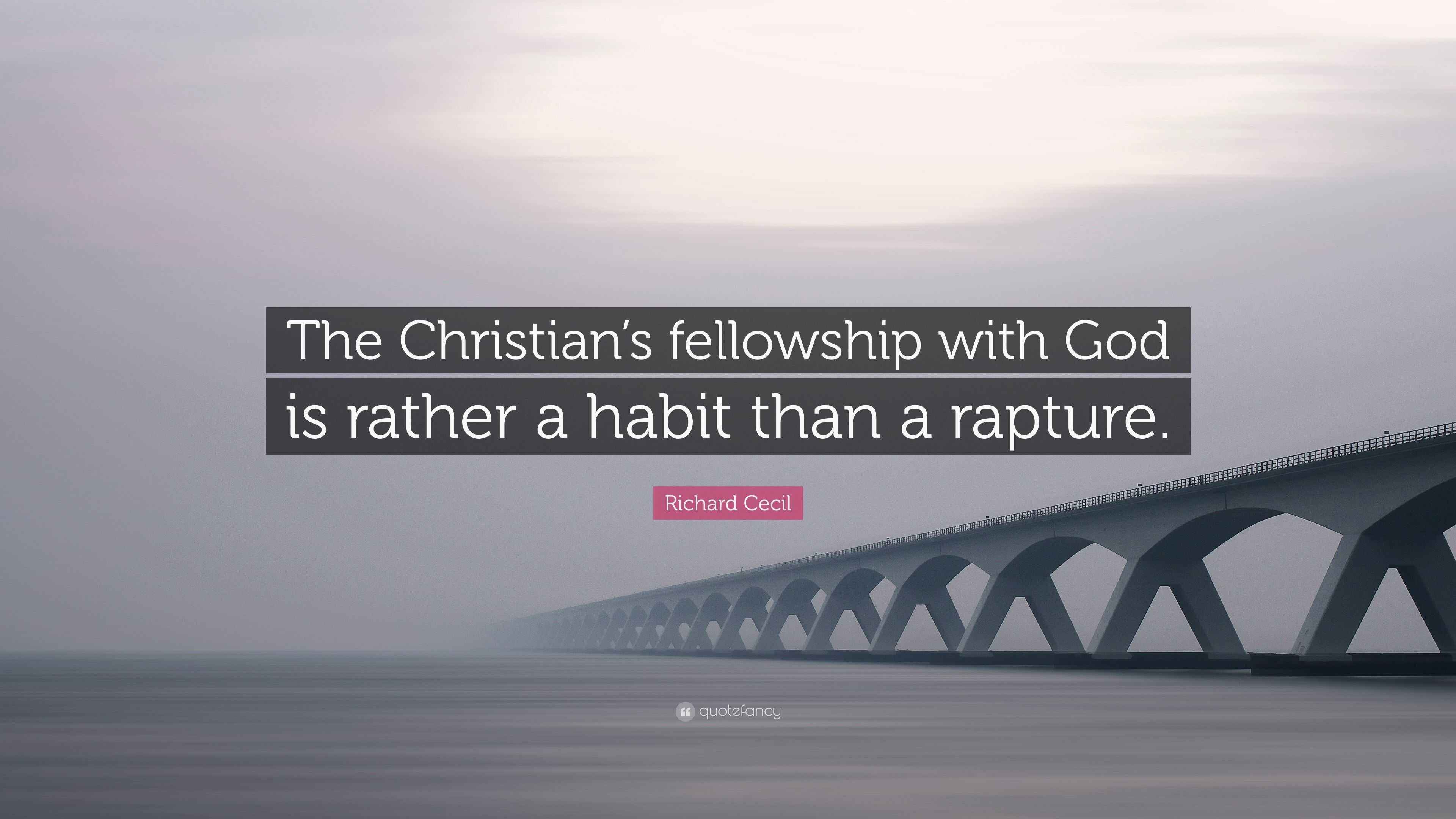 Richard Cecil Quote: “The Christian’s fellowship with God is rather a ...
