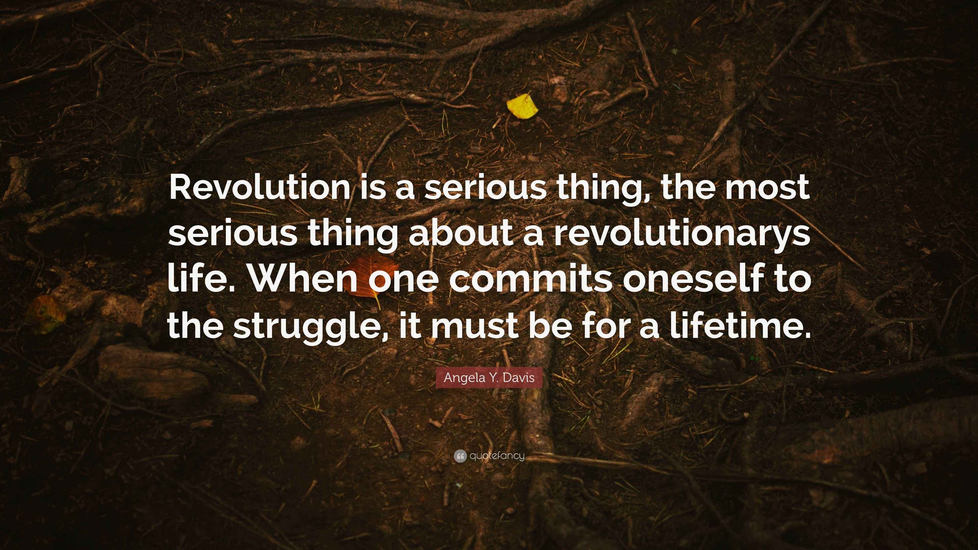 Angela Y. Davis Quote: “Revolution is a serious thing, the most serious ...