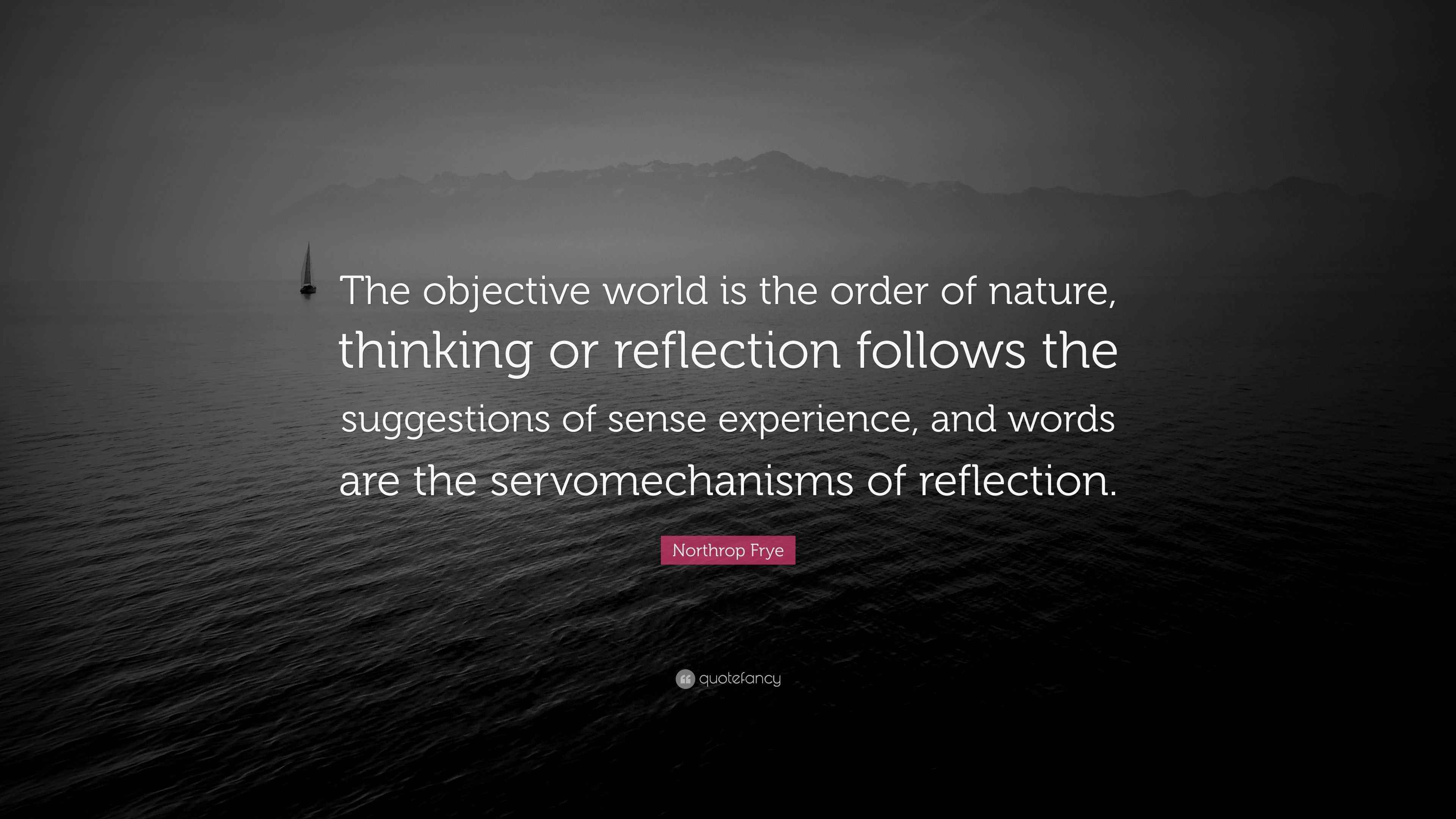 Northrop Frye Quote: “The objective world is the order of nature ...