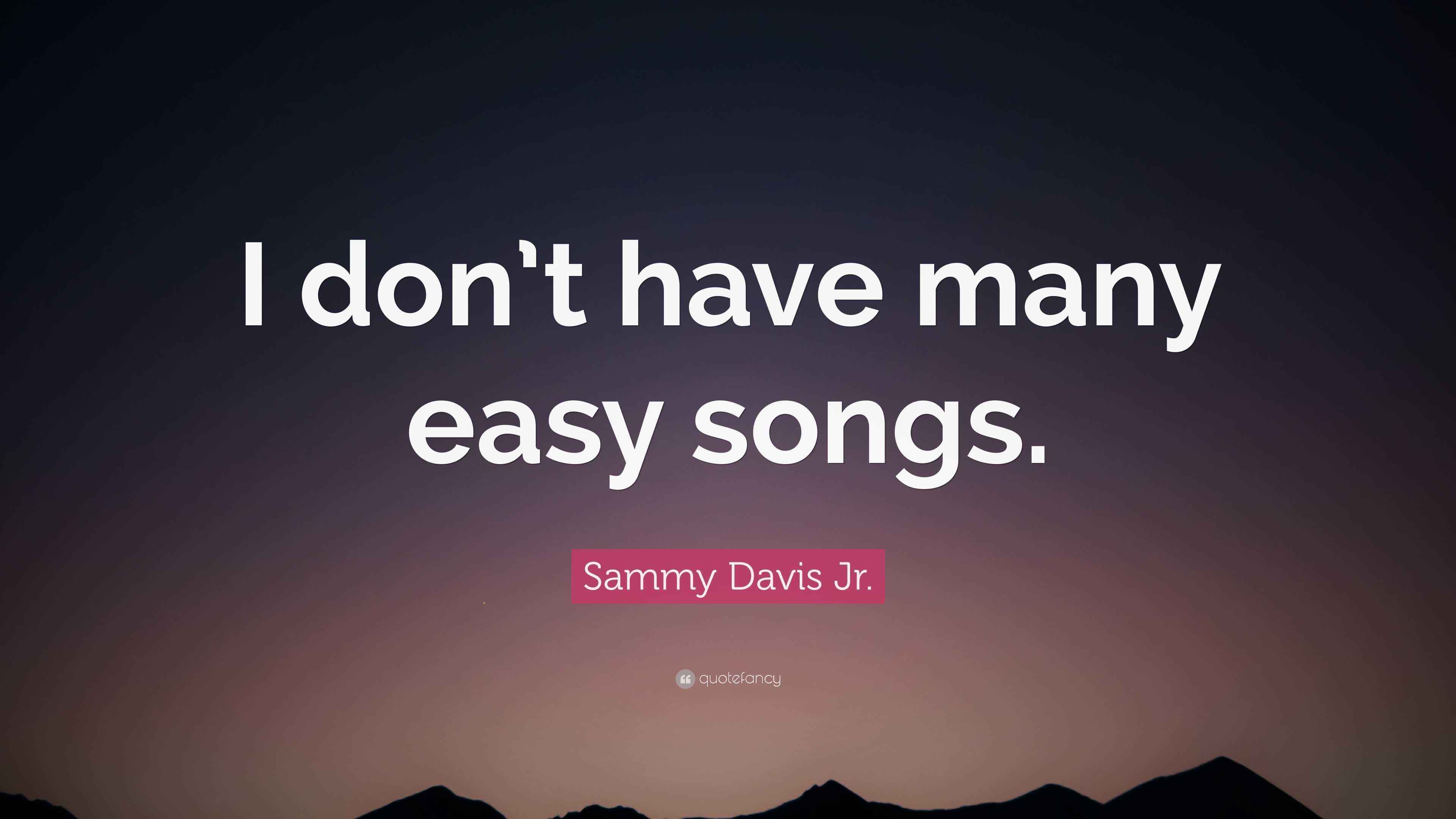 Sammy Davis Jr. Quote: “I don’t have many easy songs.”