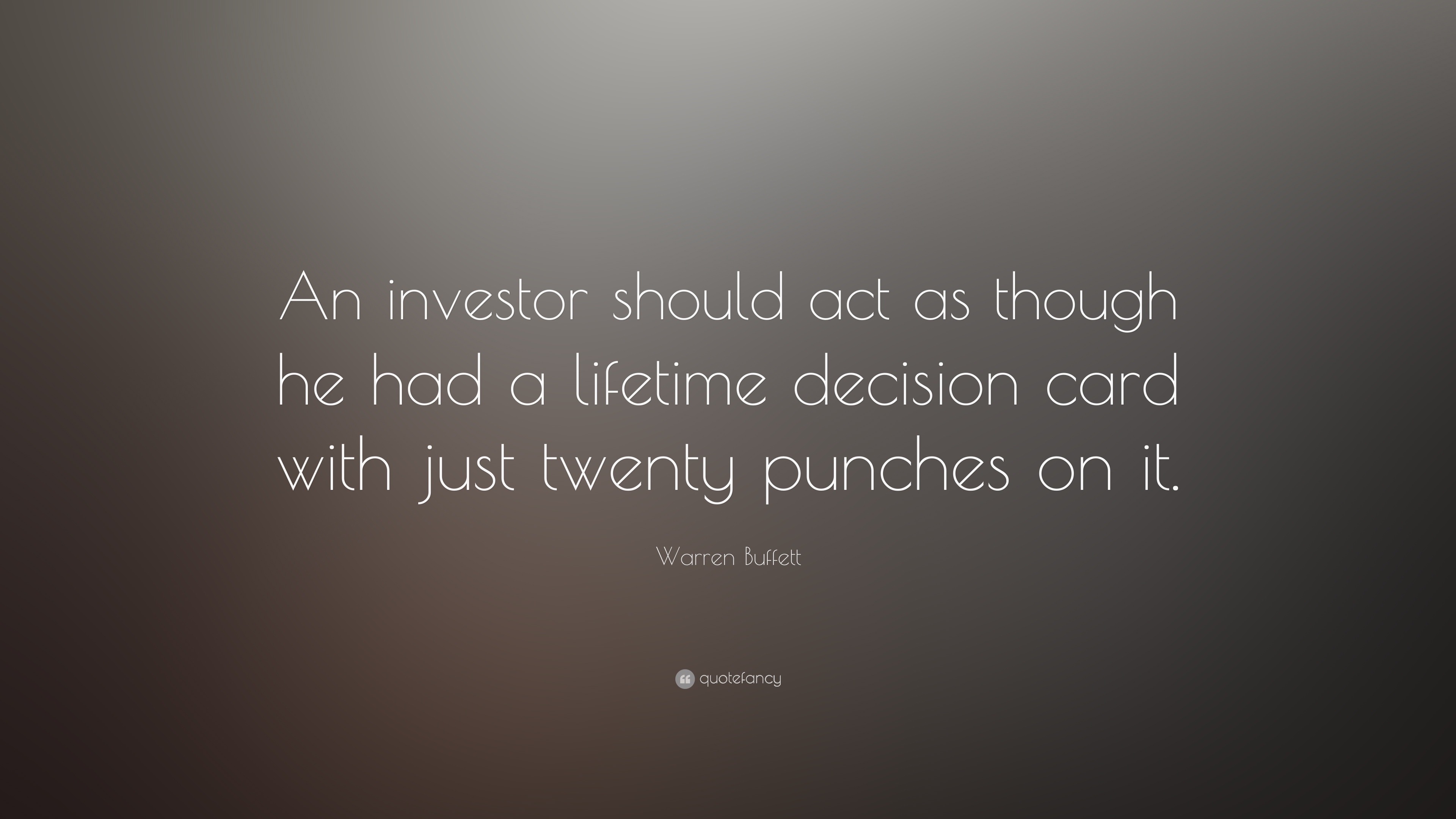 Warren Buffett Quote: “An investor should act as though he had a ...