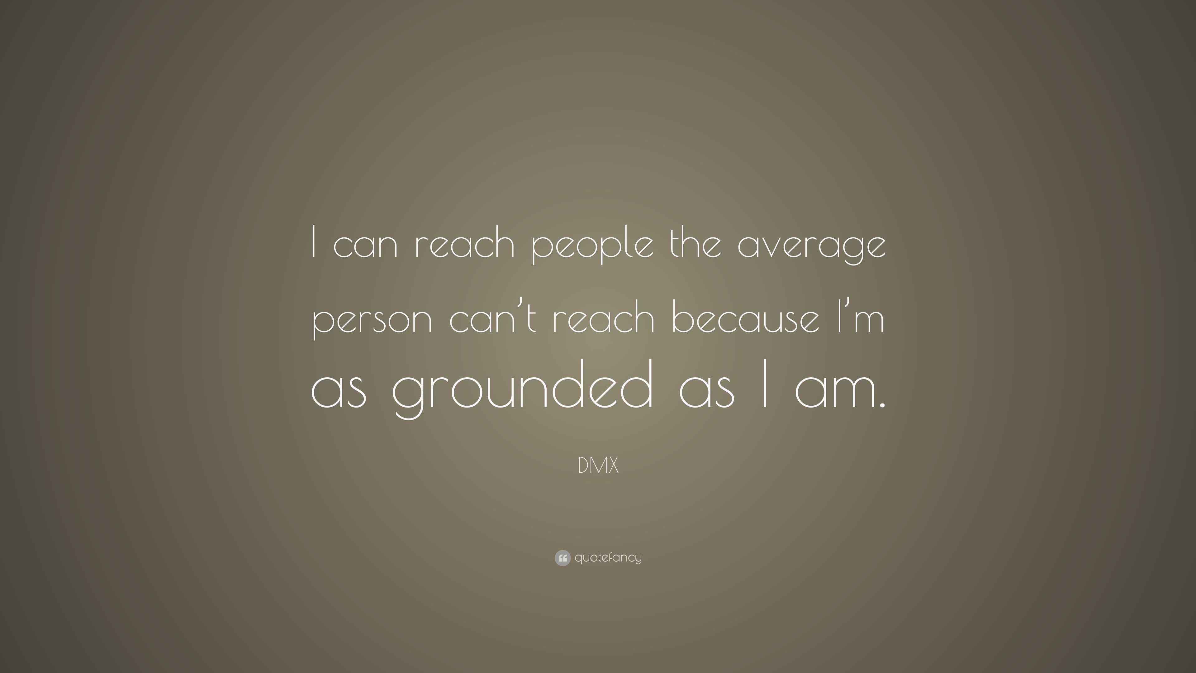 DMX Quote: “I can reach people the average person can’t reach because I ...