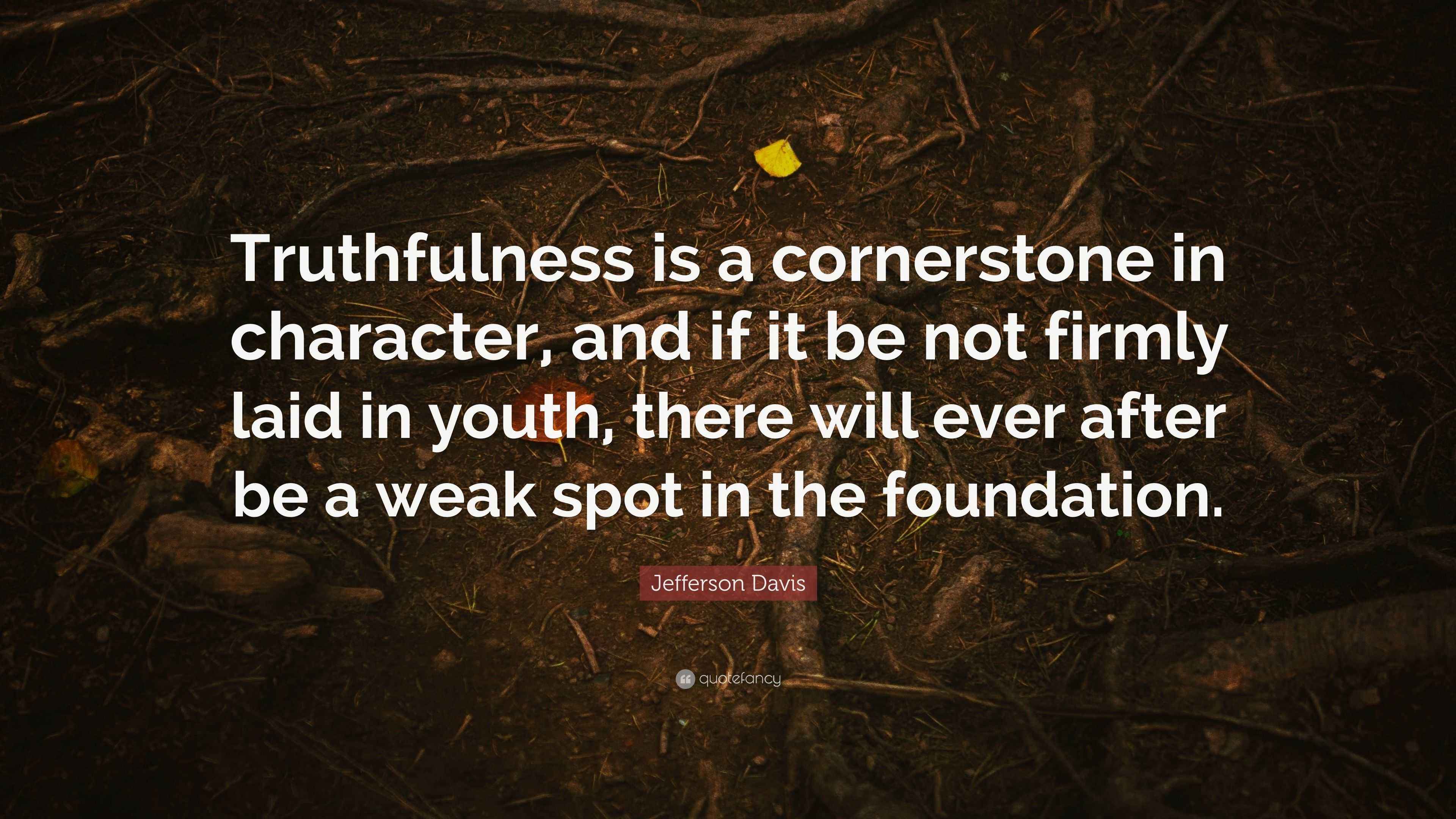 Jefferson Davis Quote: “Truthfulness is a cornerstone in character, and ...