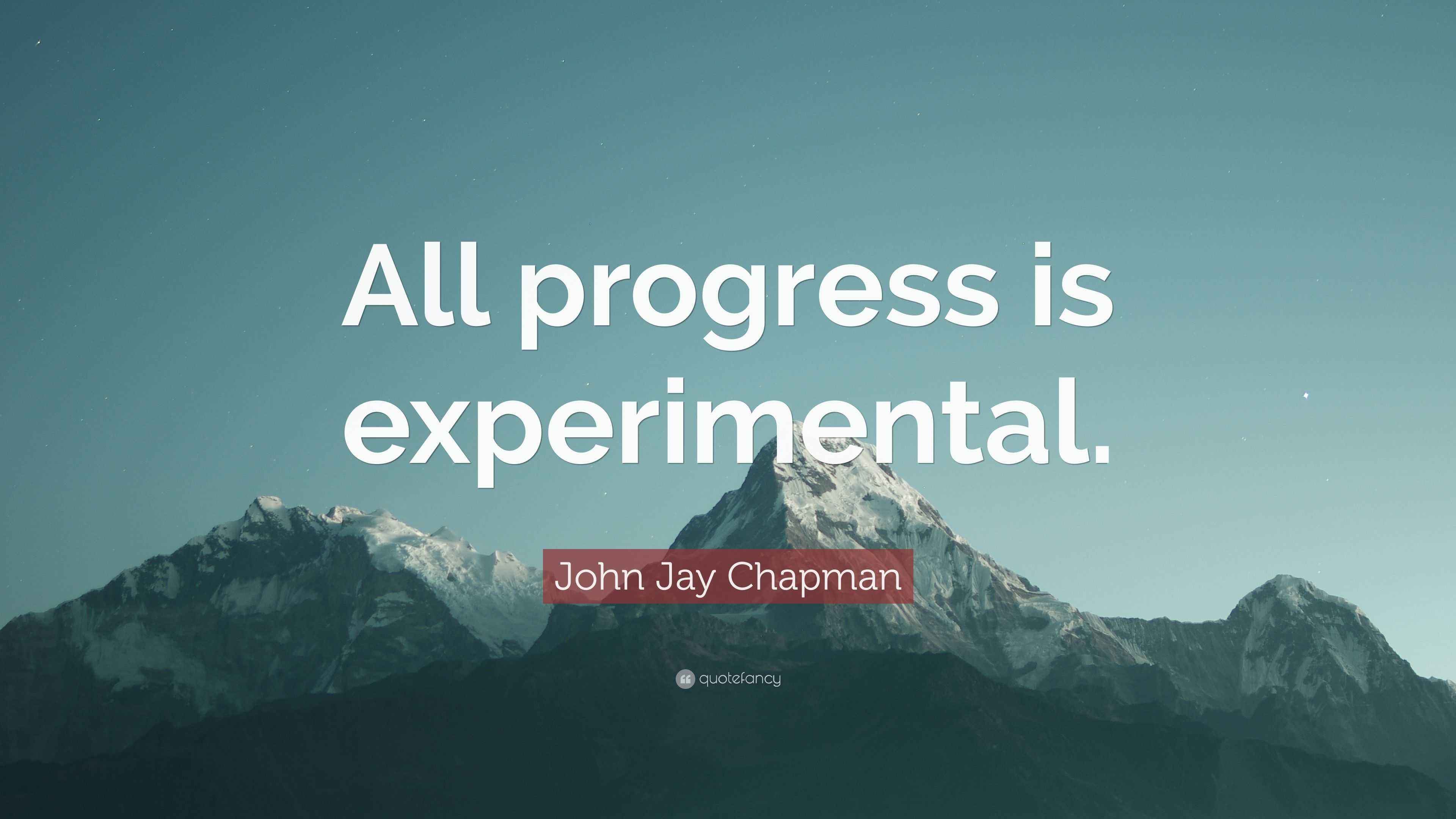 John Jay Chapman Quote: “All progress is experimental.”