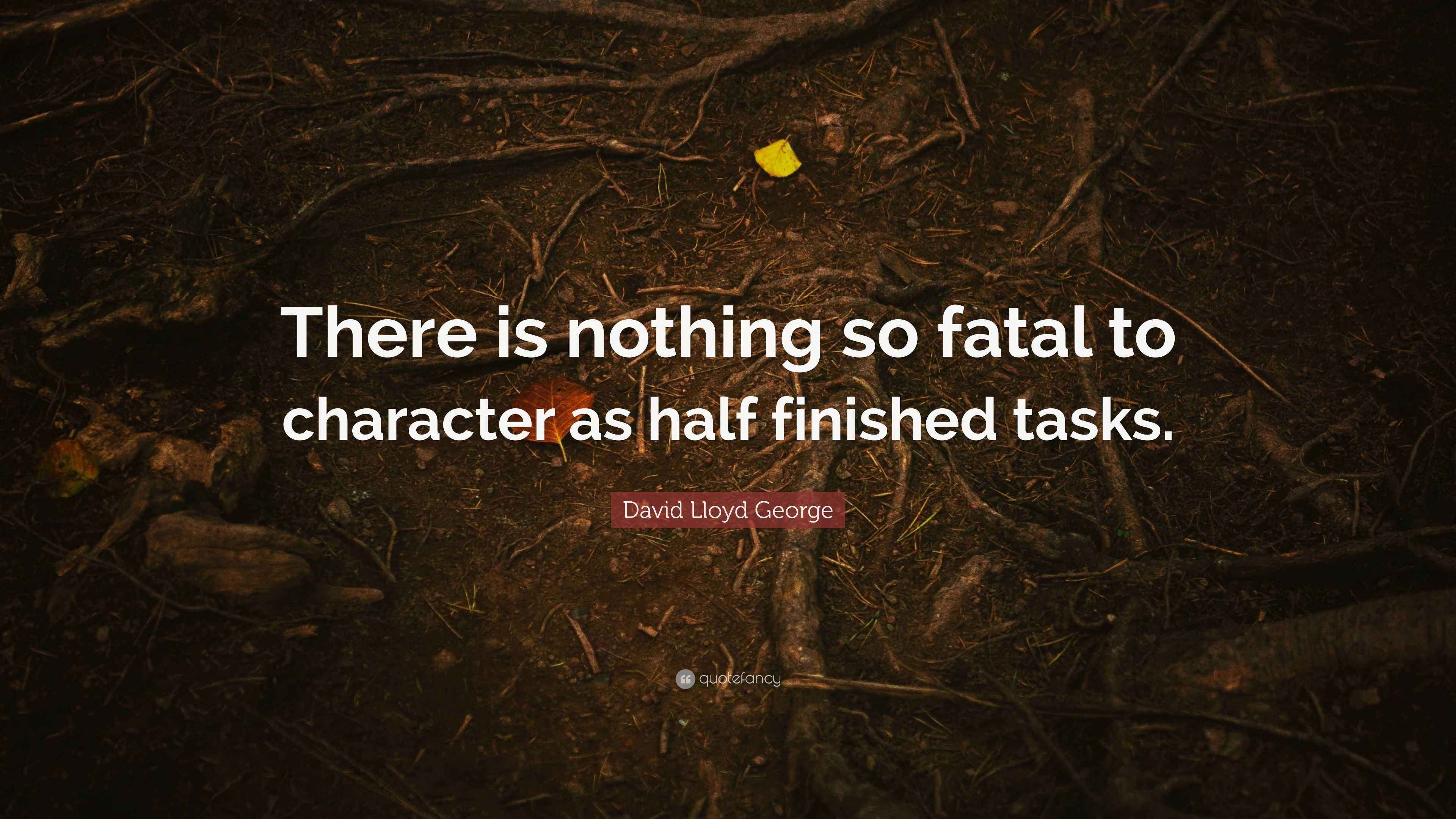 David Lloyd George Quote: “There is nothing so fatal to character as ...