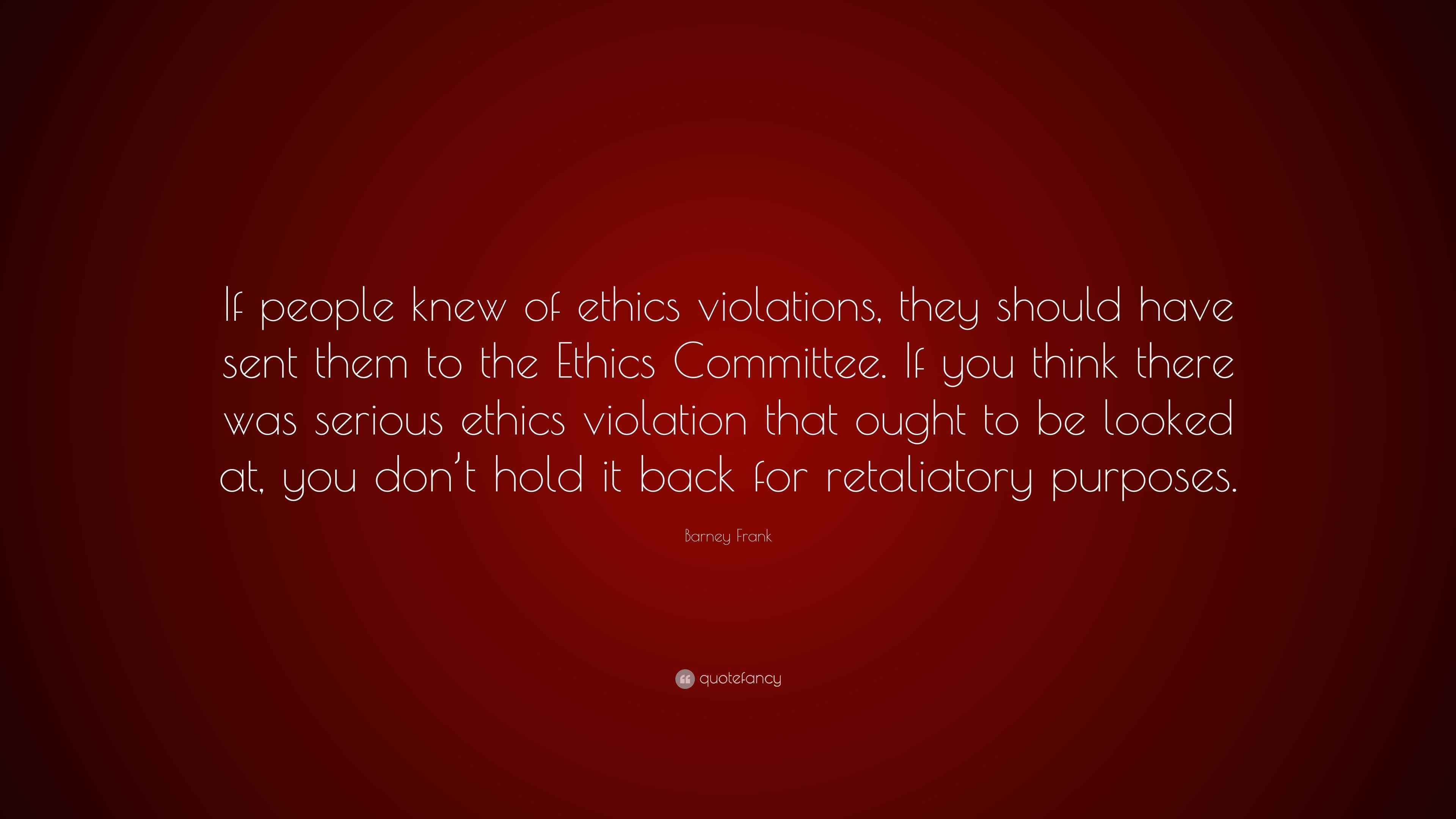 Barney Frank Quote: “If people knew of ethics violations, they should ...