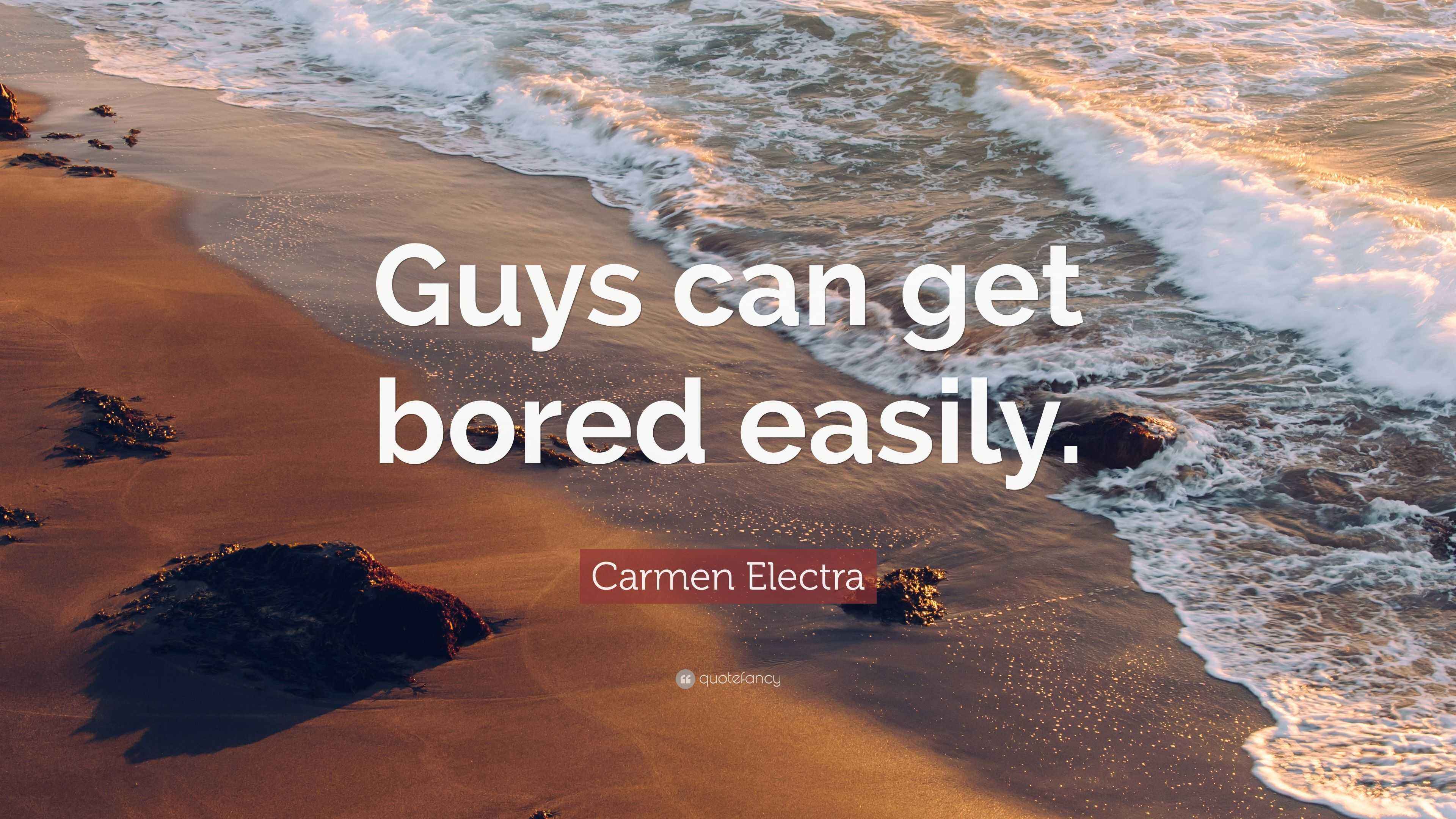 Carmen Electra Quote: “Guys can get bored easily.”