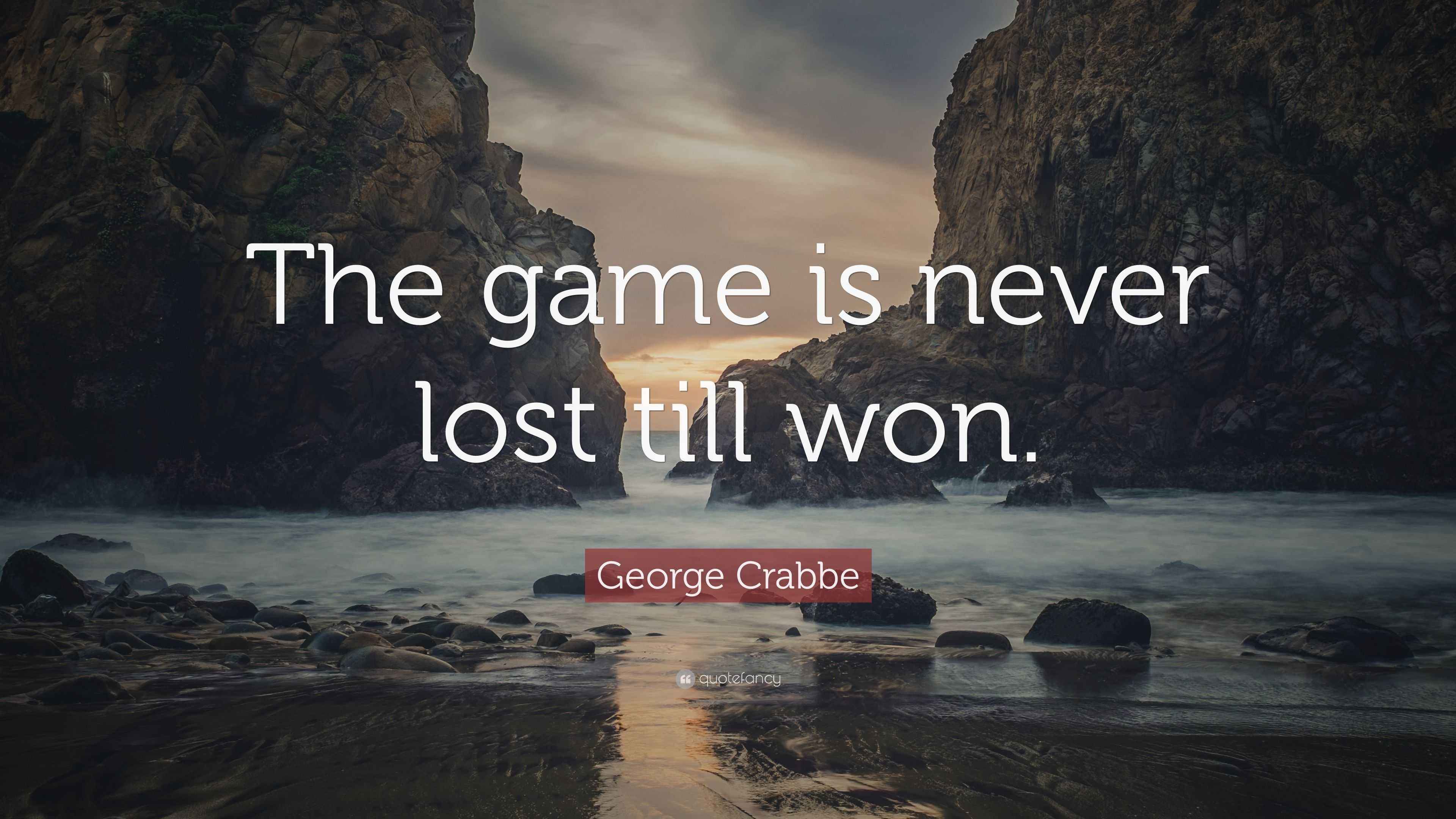 George Crabbe Quote: “The game is never lost till won.”