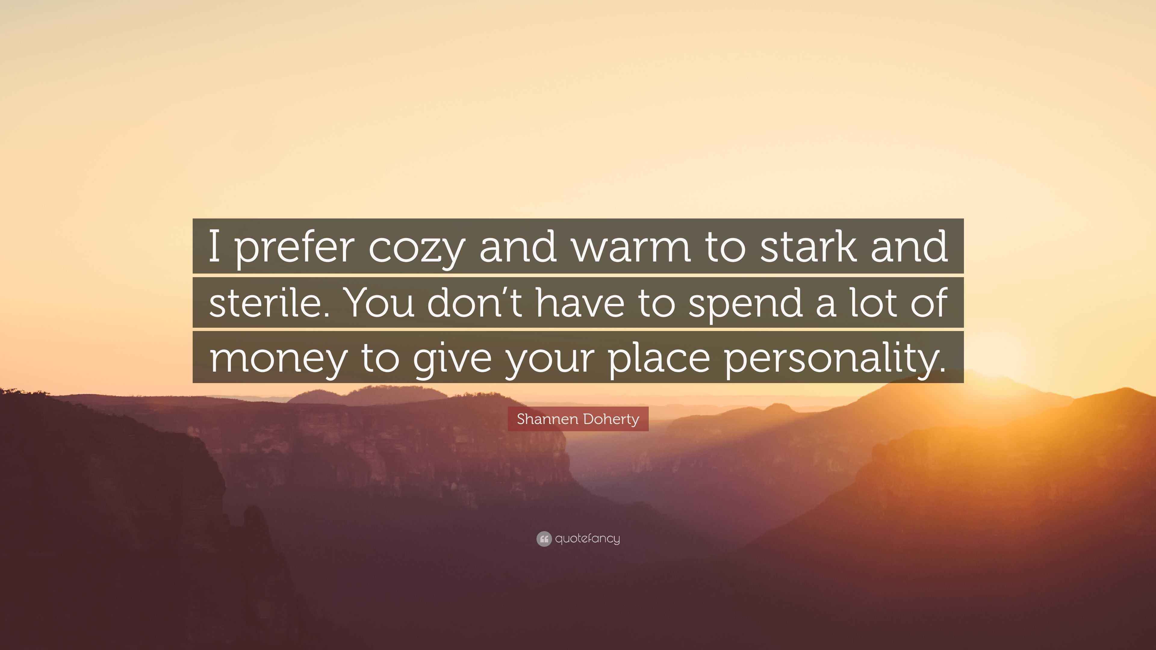 Shannen Doherty Quote: “I prefer cozy and warm to stark and sterile ...