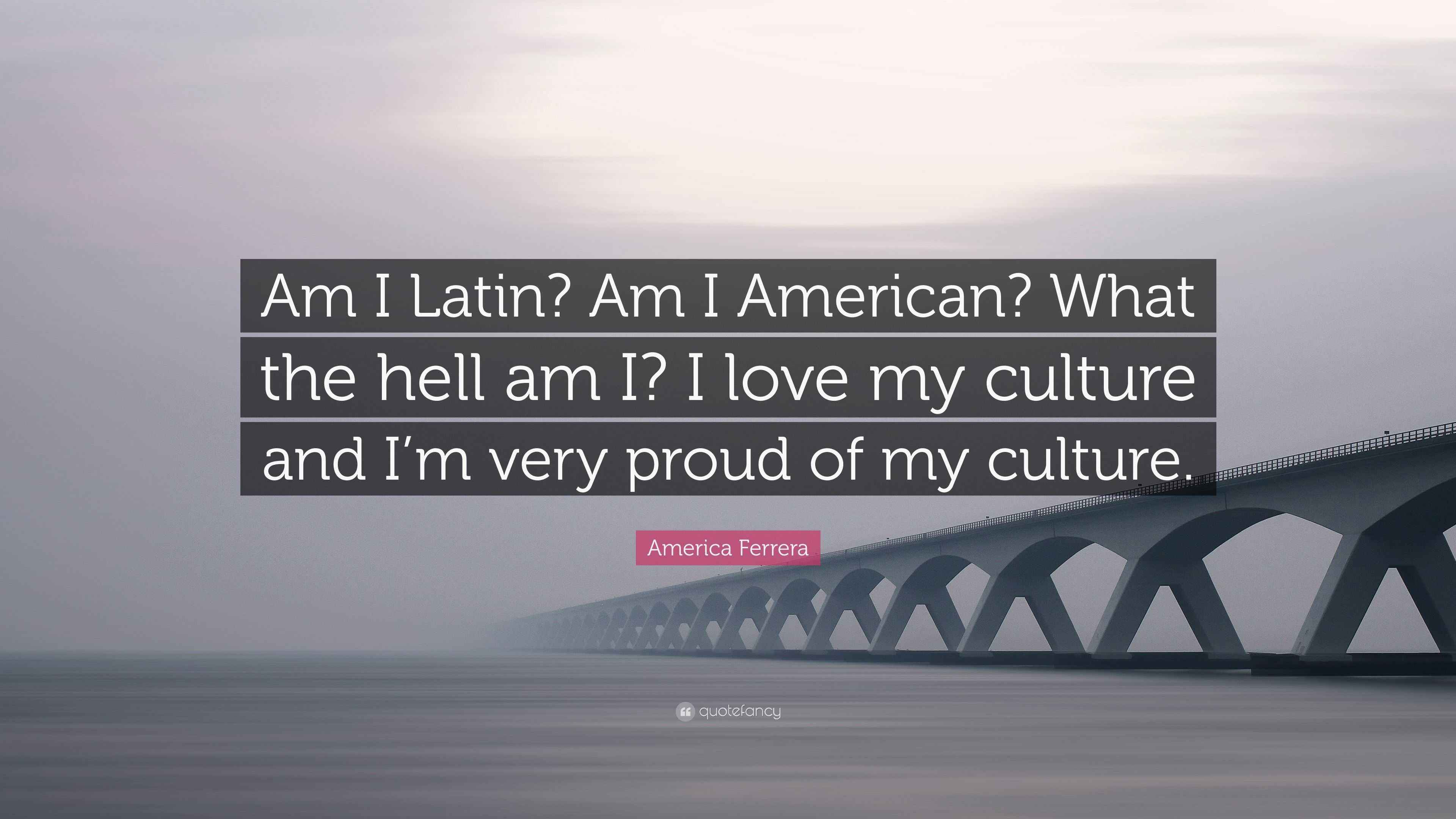 America Ferrera Quote: “Am I Latin? Am I American? What the hell am I ...