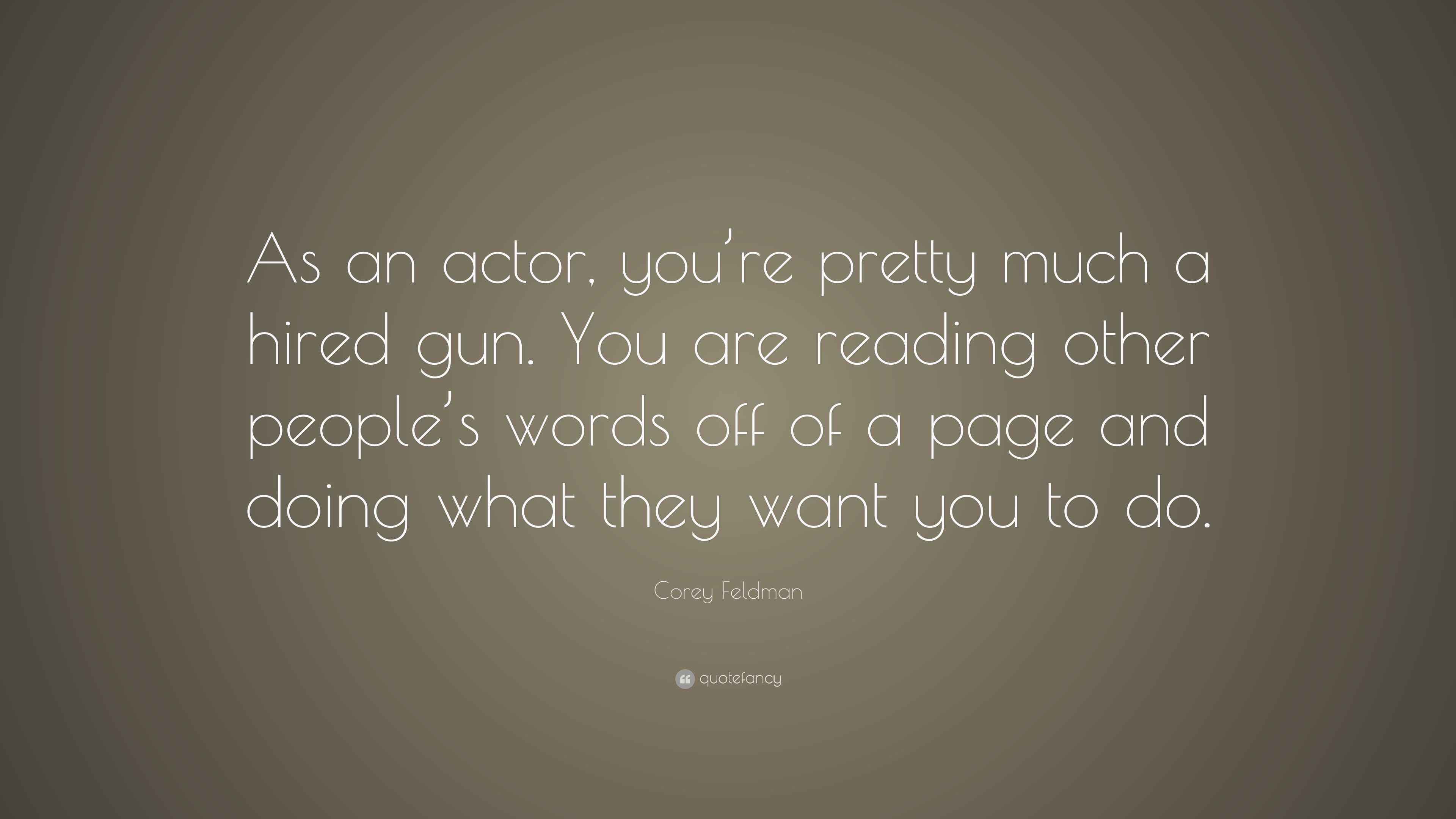 Corey Feldman Quote: “As an actor, you’re pretty much a hired gun. You ...