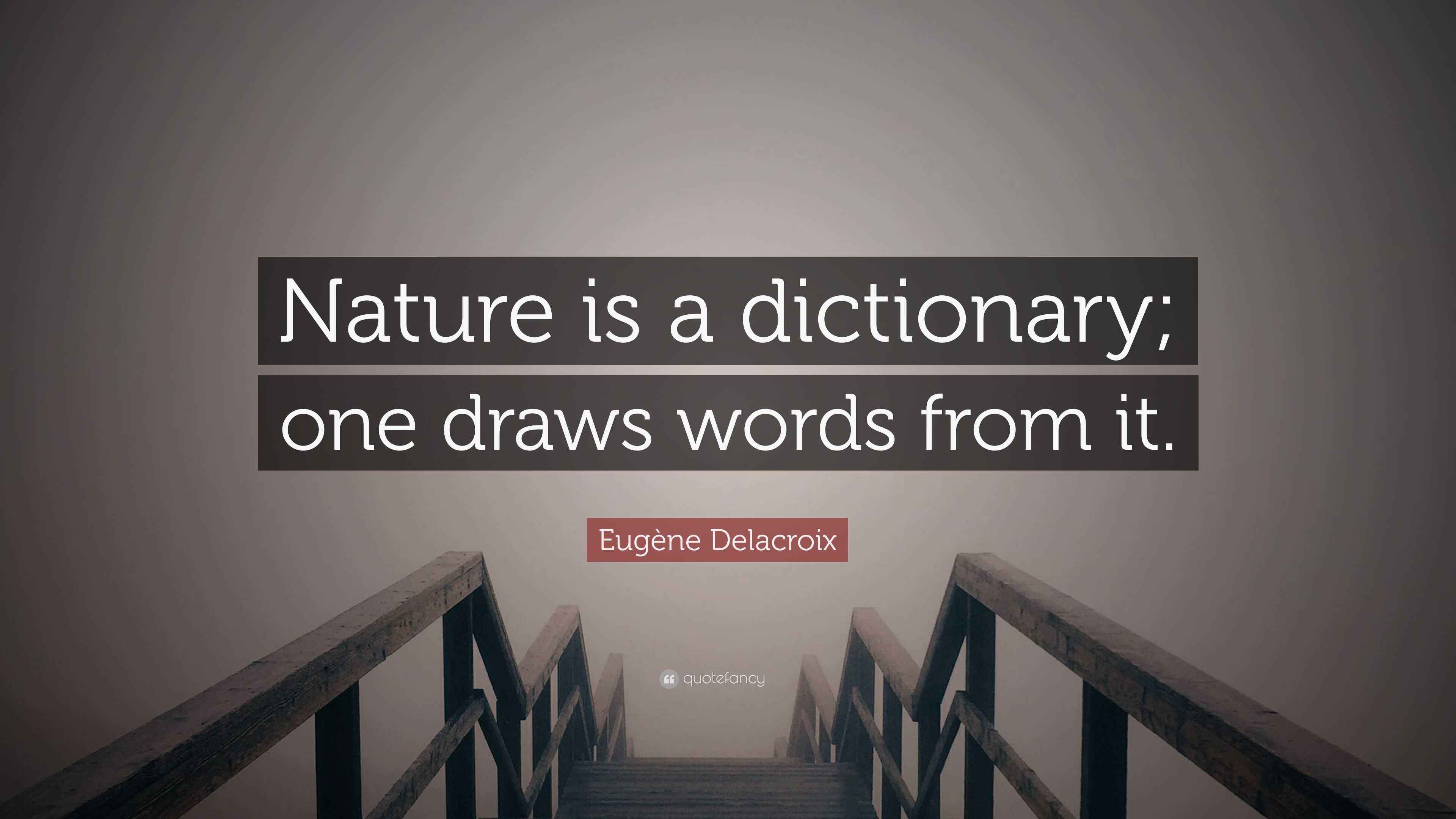 Eugène Delacroix Quote: “Nature is a dictionary; one draws words from it.”