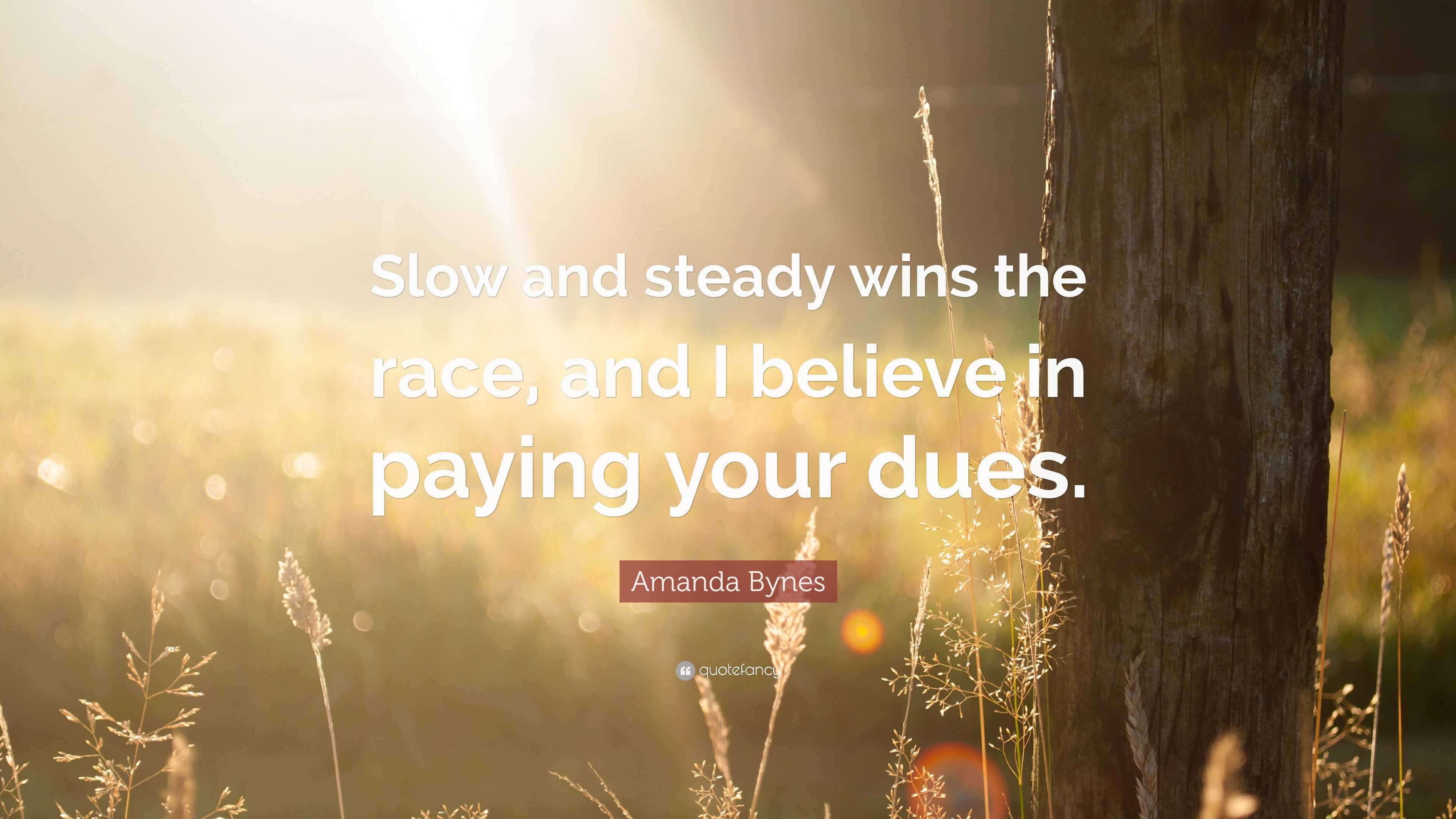 Amanda Bynes Quote: “Slow and steady wins the race, and I believe in ...