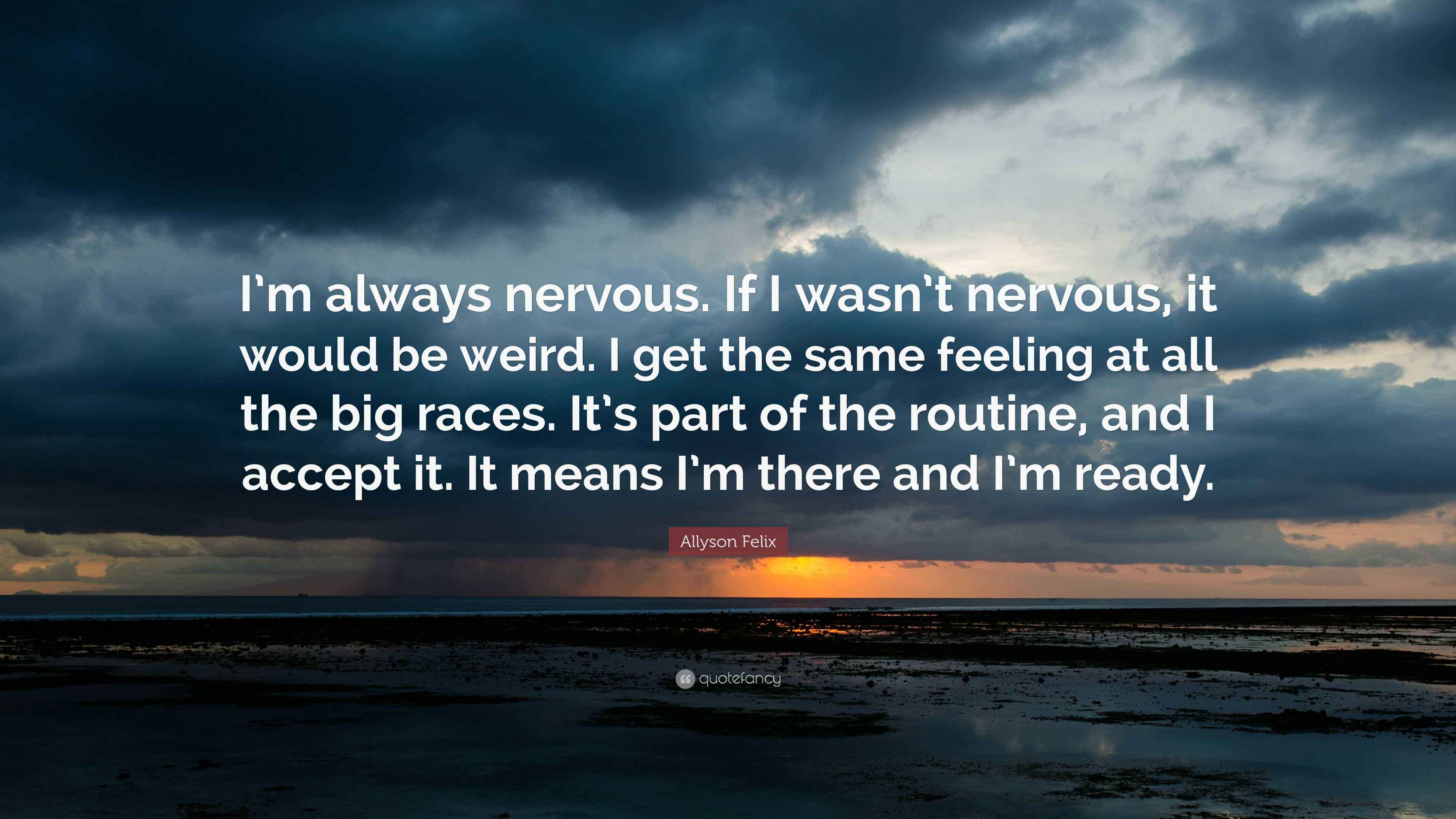 Allyson Felix Quote: “I’m always nervous. If I wasn’t nervous, it would ...