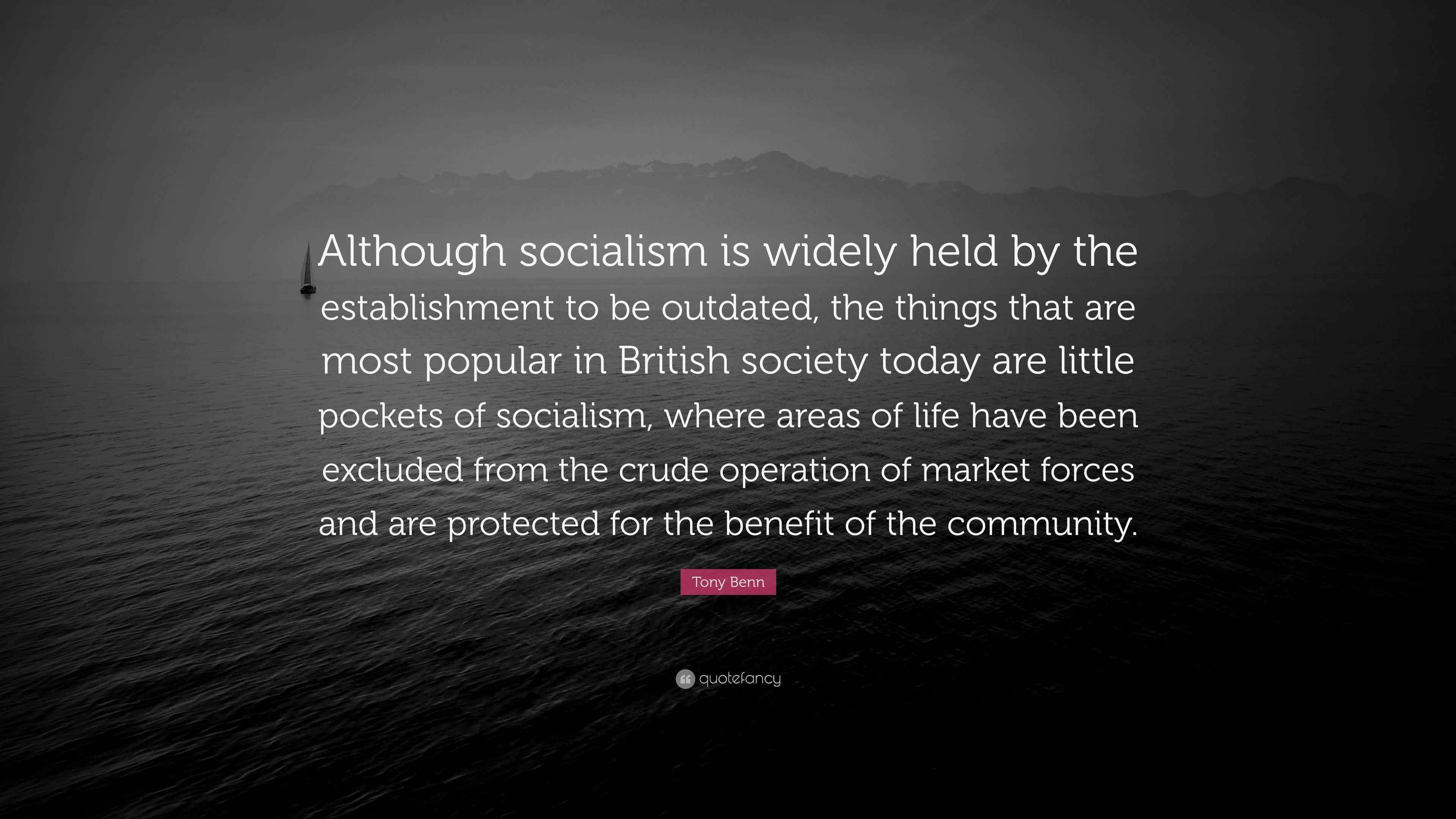 Tony Benn Quote: “Although socialism is widely held by the ...