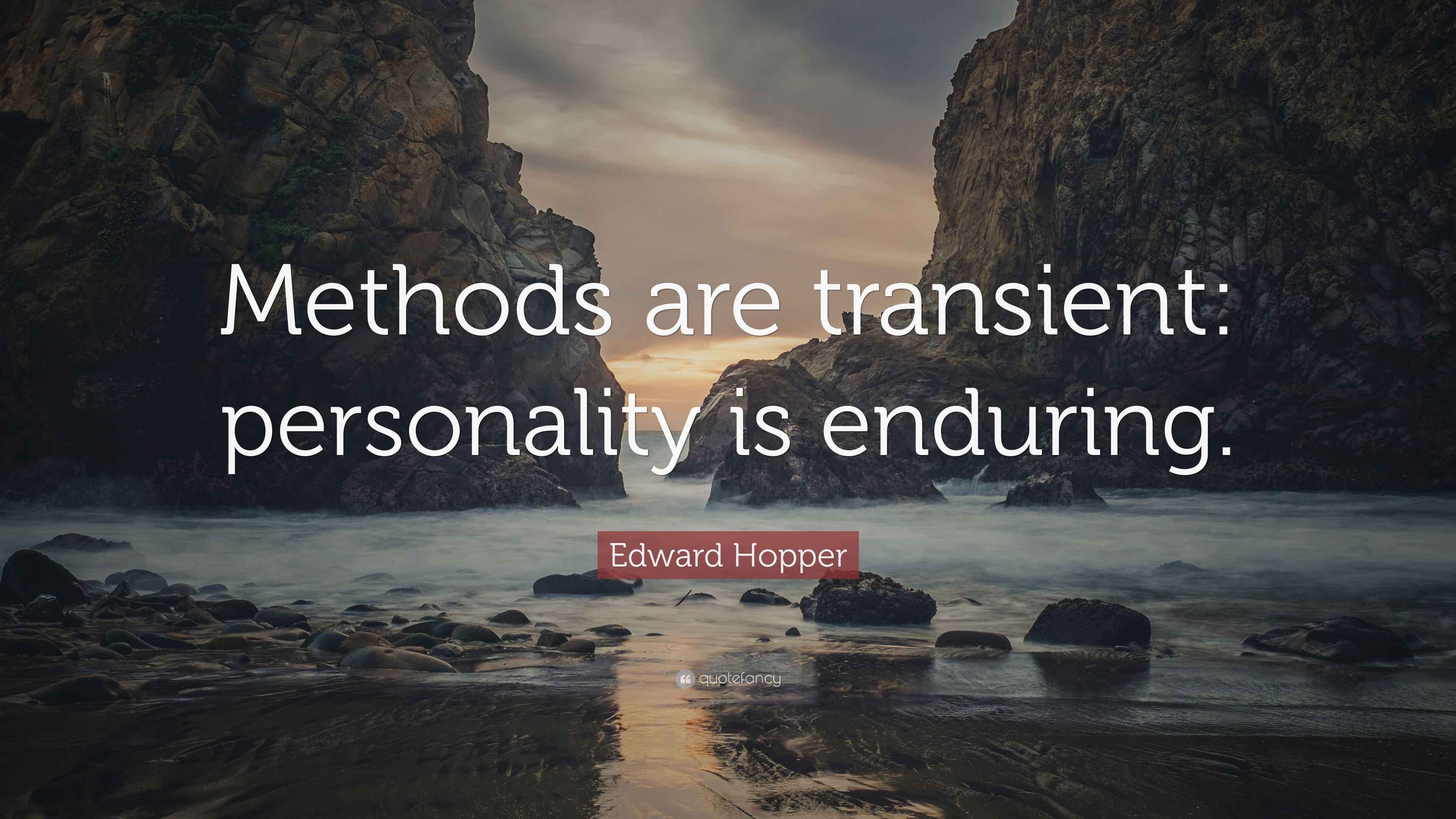 Edward Hopper Quote: “Methods are transient: personality is enduring.”