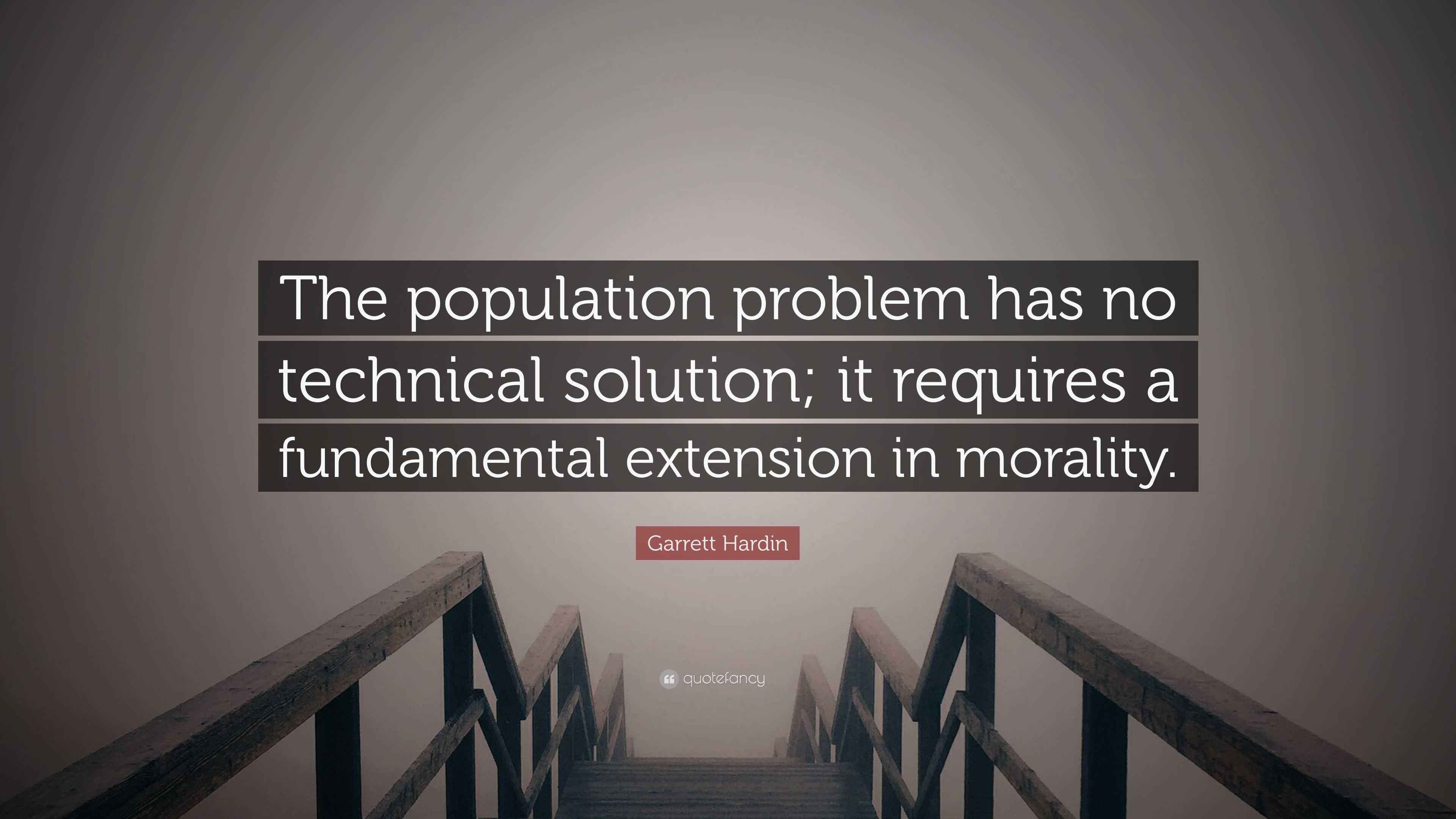 Garrett Hardin Quote: “The population problem has no technical solution ...