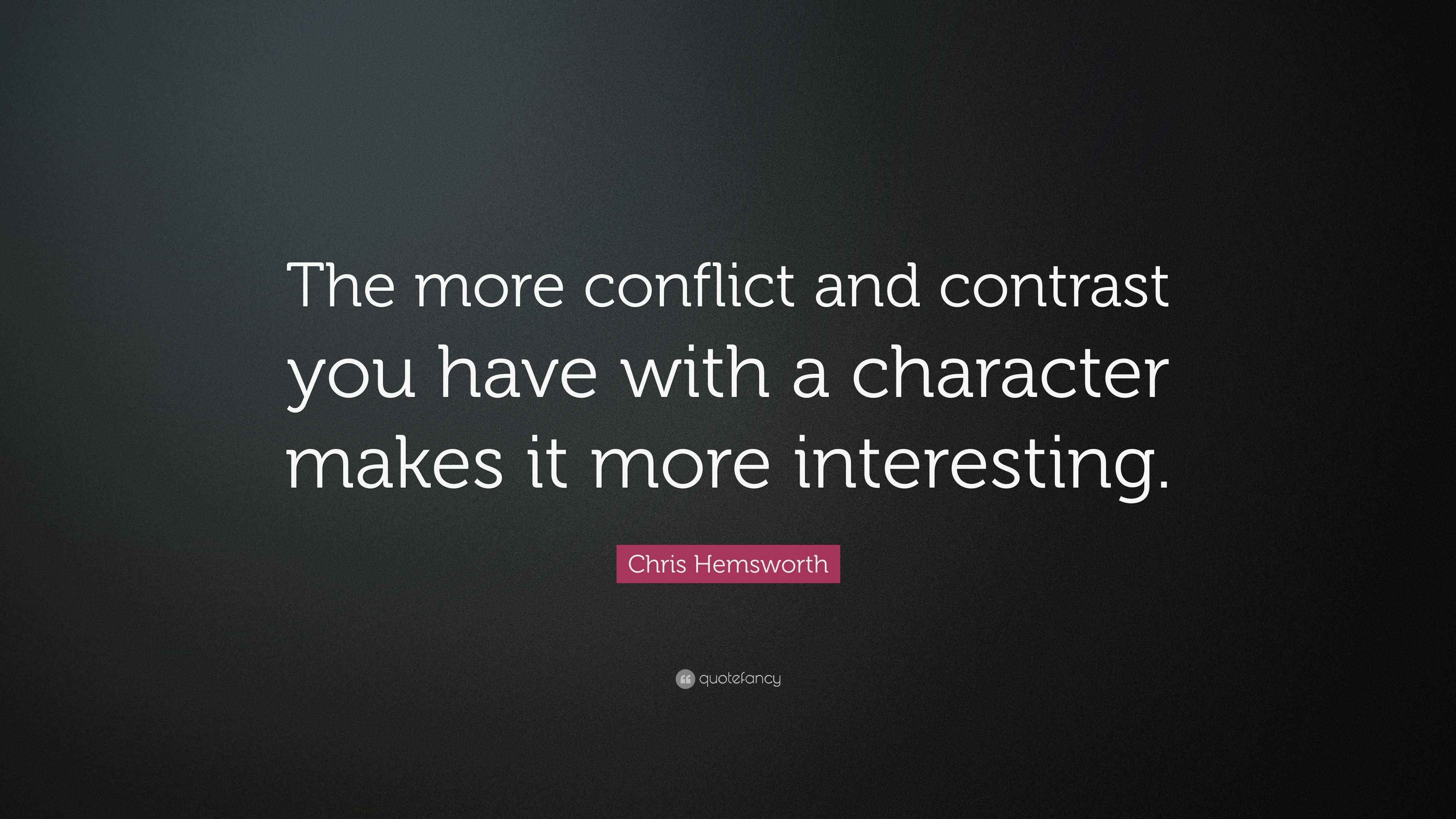 Chris Hemsworth Quote: “The more conflict and contrast you have with a ...
