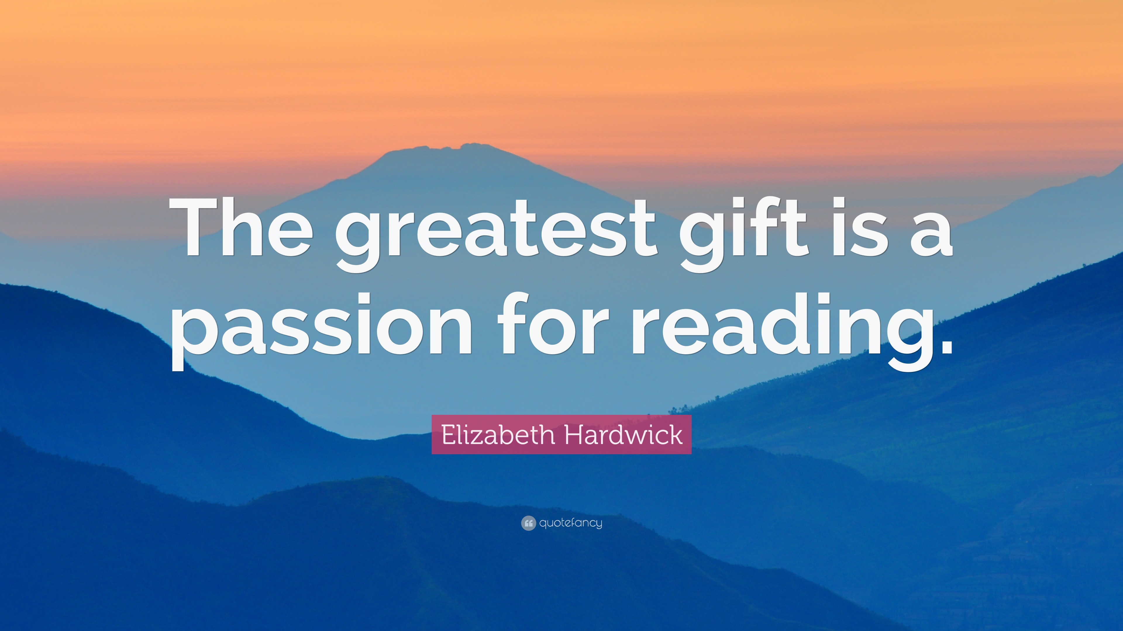 Elizabeth Hardwick Quote: “The greatest gift is a passion for reading.”