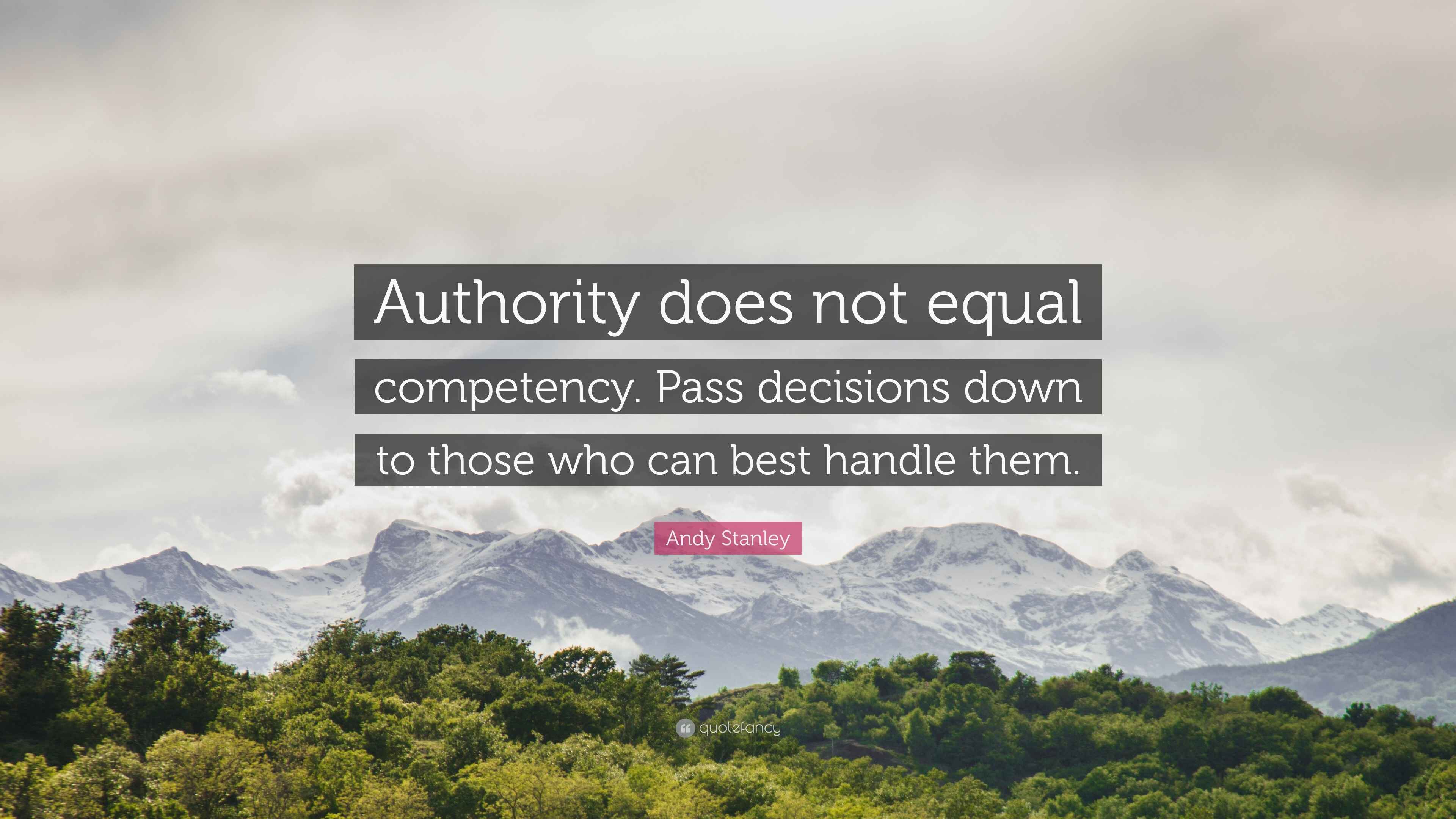 Andy Stanley Quote: “Authority does not equal competency. Pass ...