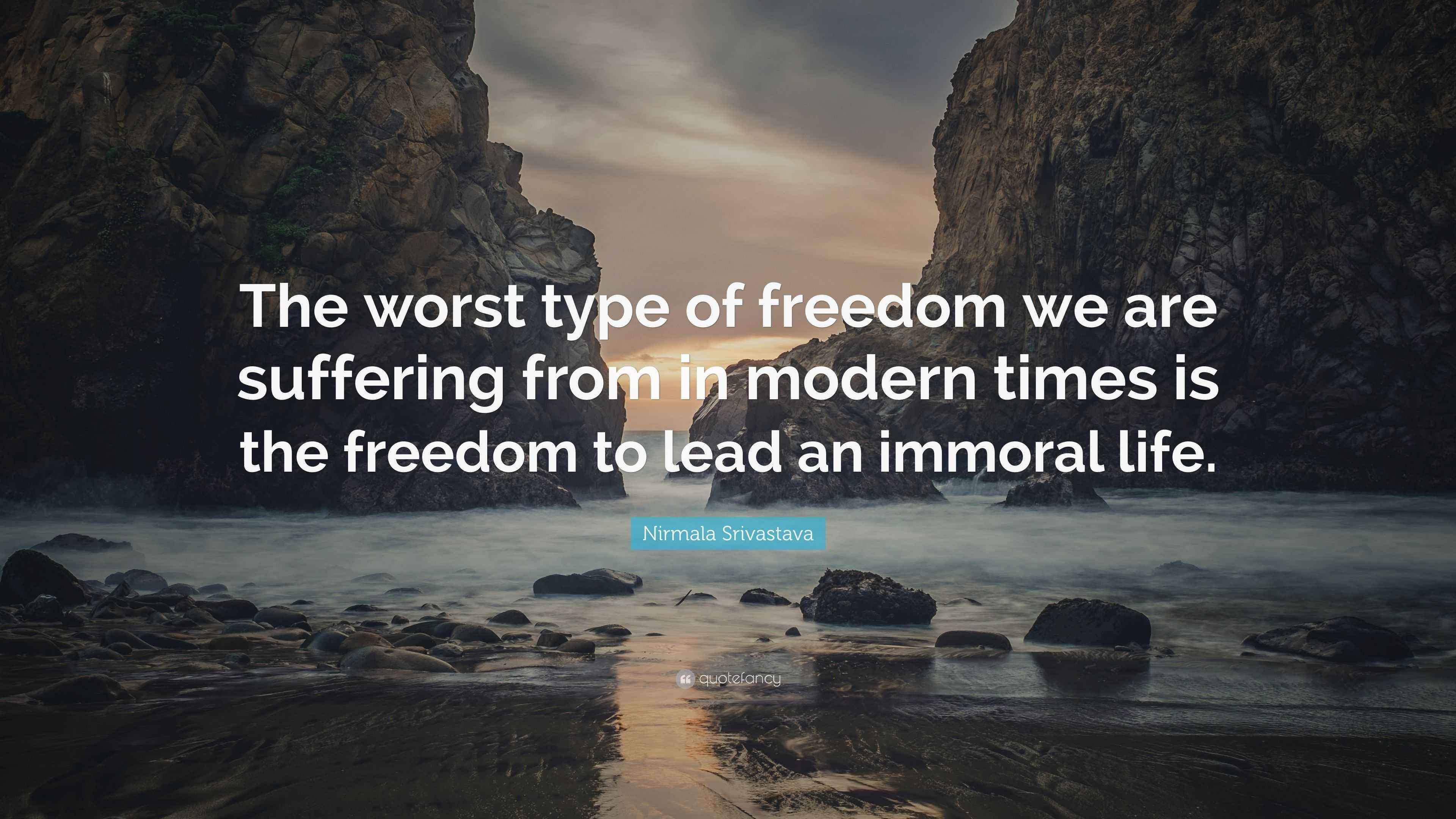 Nirmala Srivastava Quote: “The worst type of freedom we are suffering ...