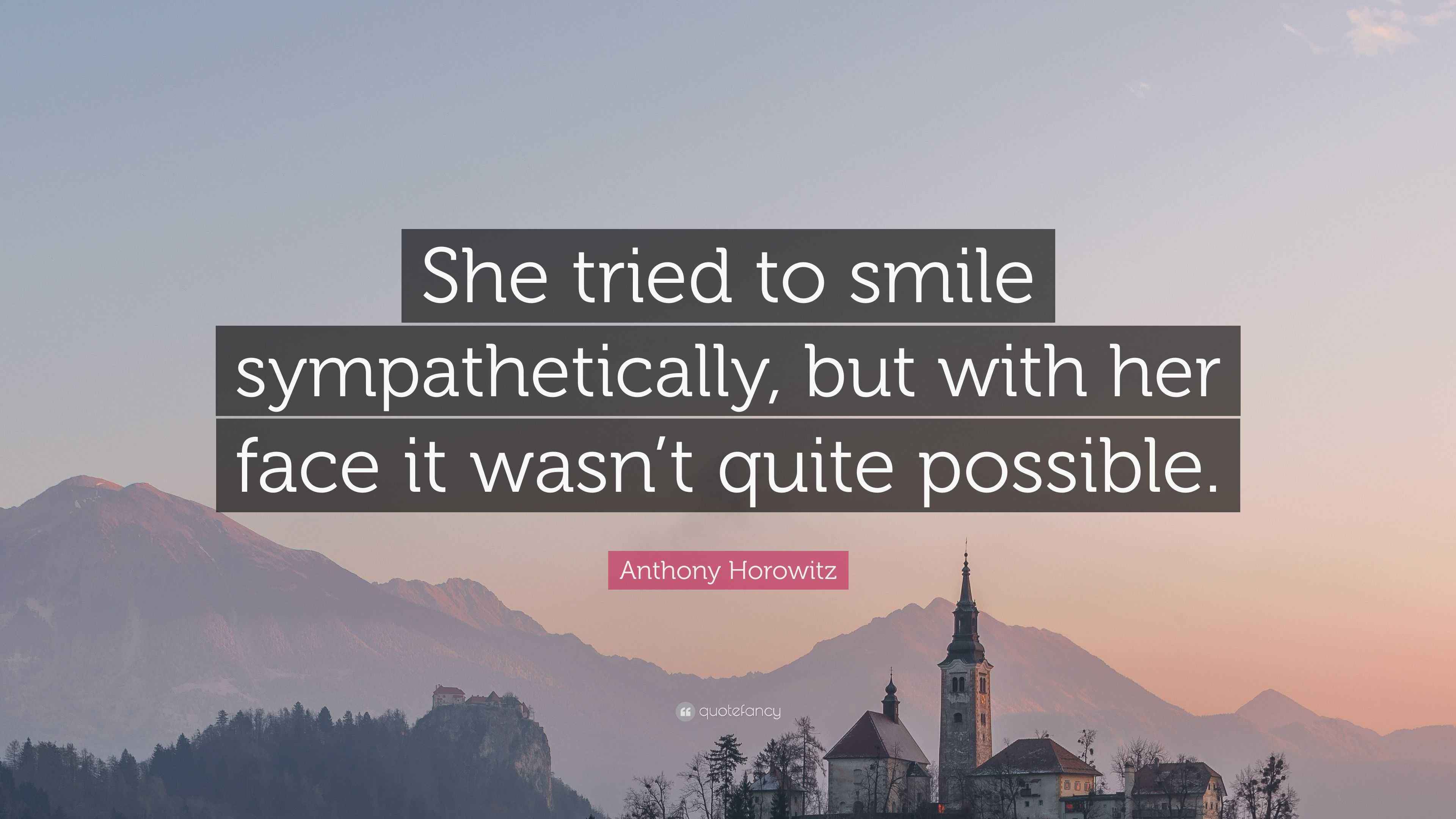 Anthony Horowitz Quote: “She tried to smile sympathetically, but with ...