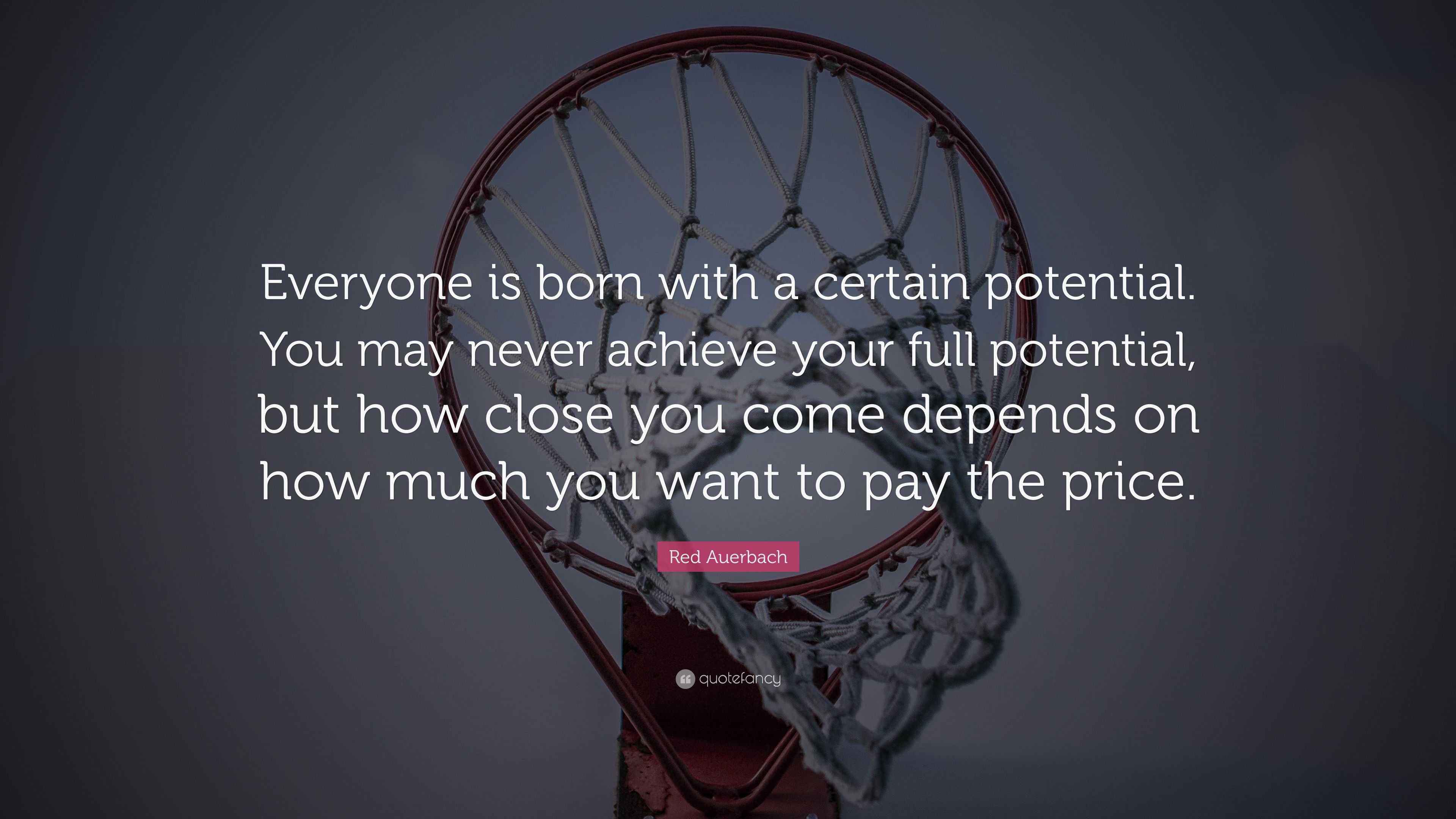 Red Auerbach Quote: “Everyone is born with a certain potential. You may ...