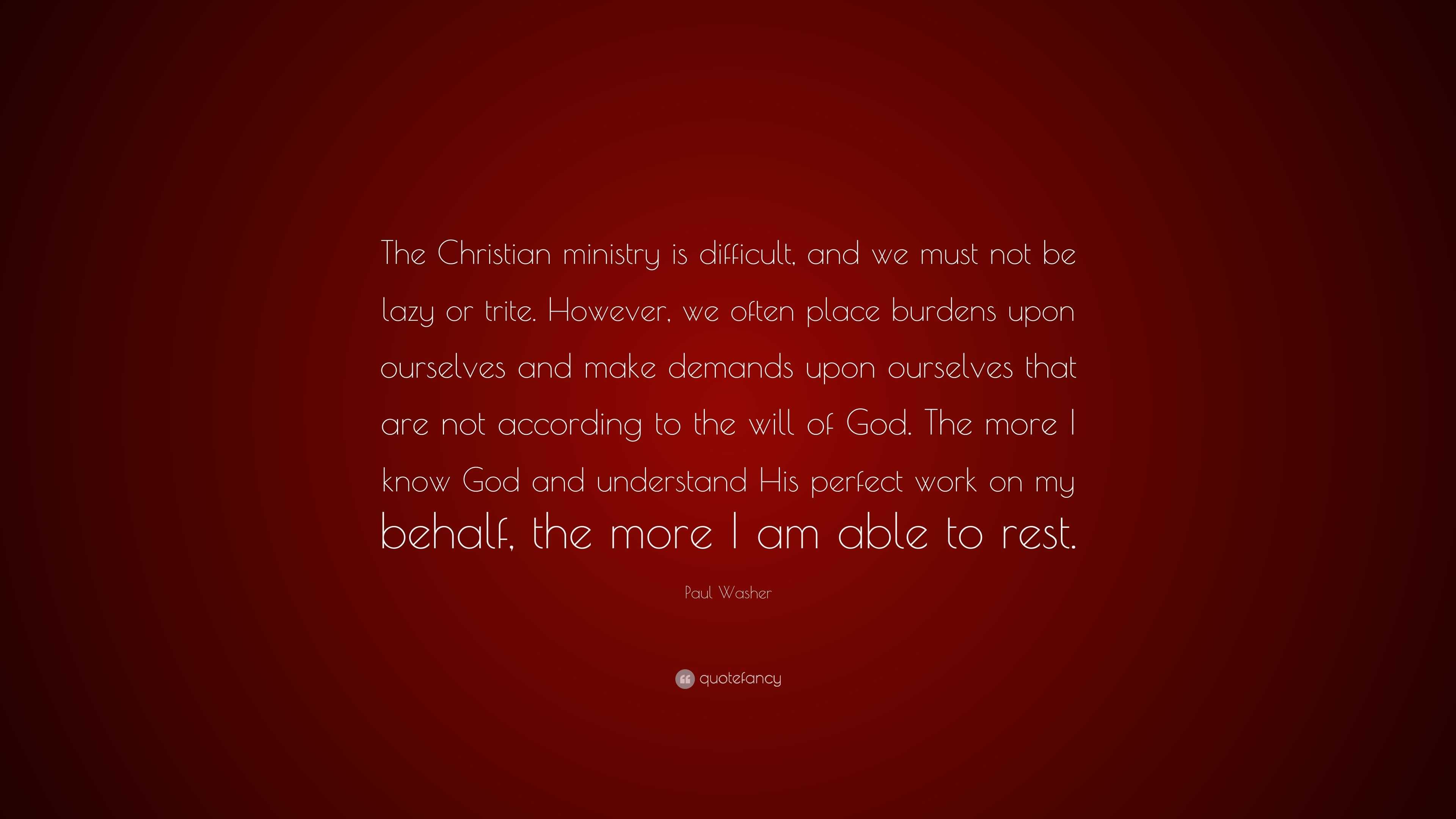 Paul Washer Quote: “The Christian ministry is difficult, and we must ...