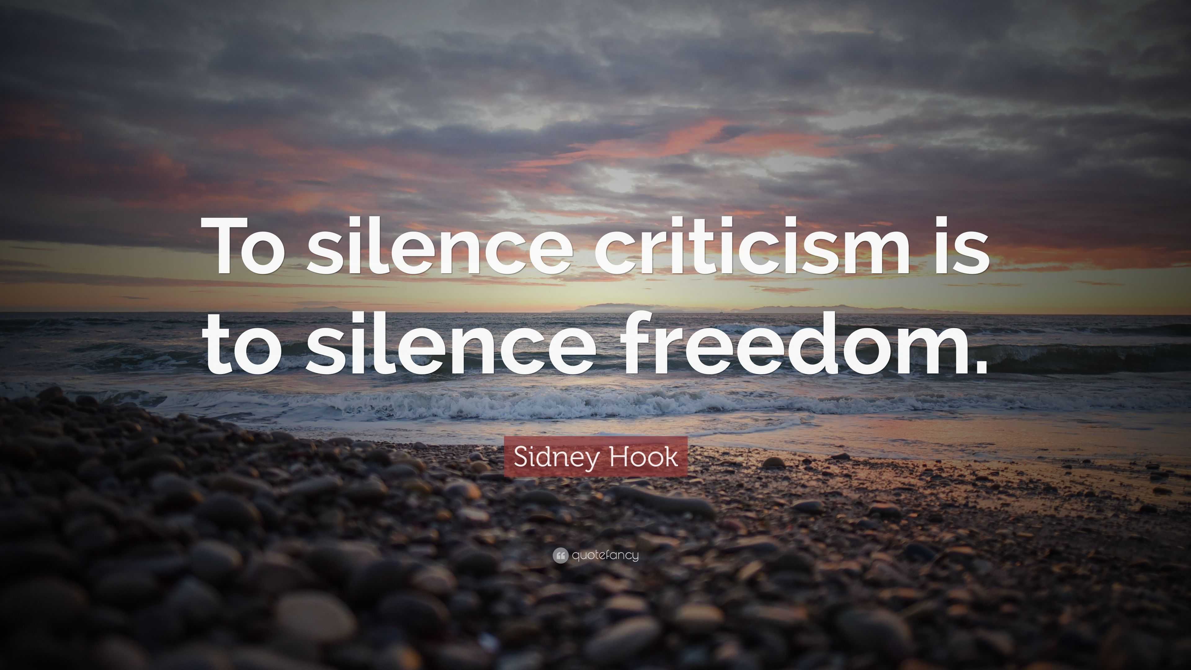 Sidney Hook Quote: “To silence criticism is to silence freedom.”