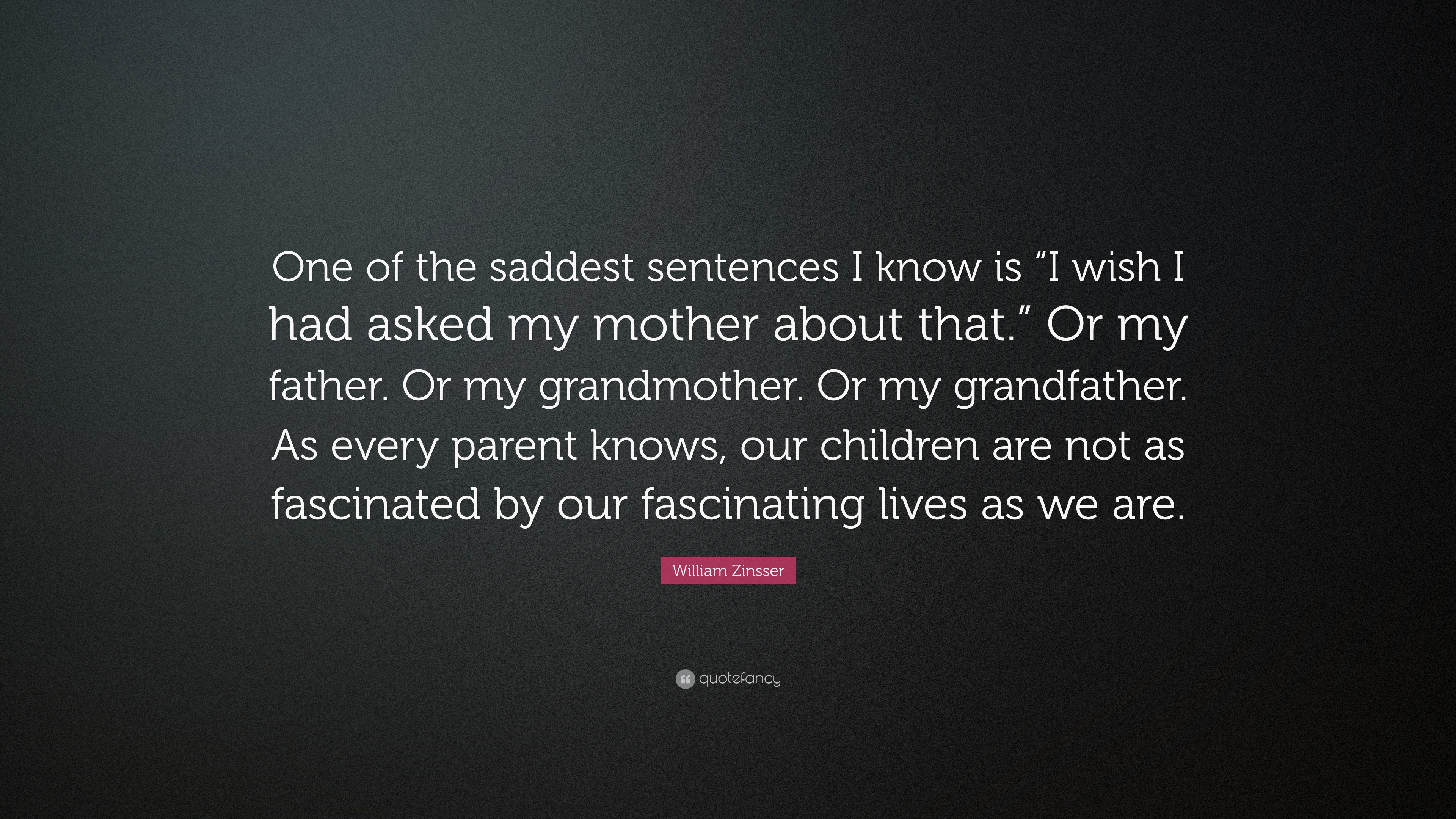 William Zinsser Quote: “One of the saddest sentences I know is “I wish ...