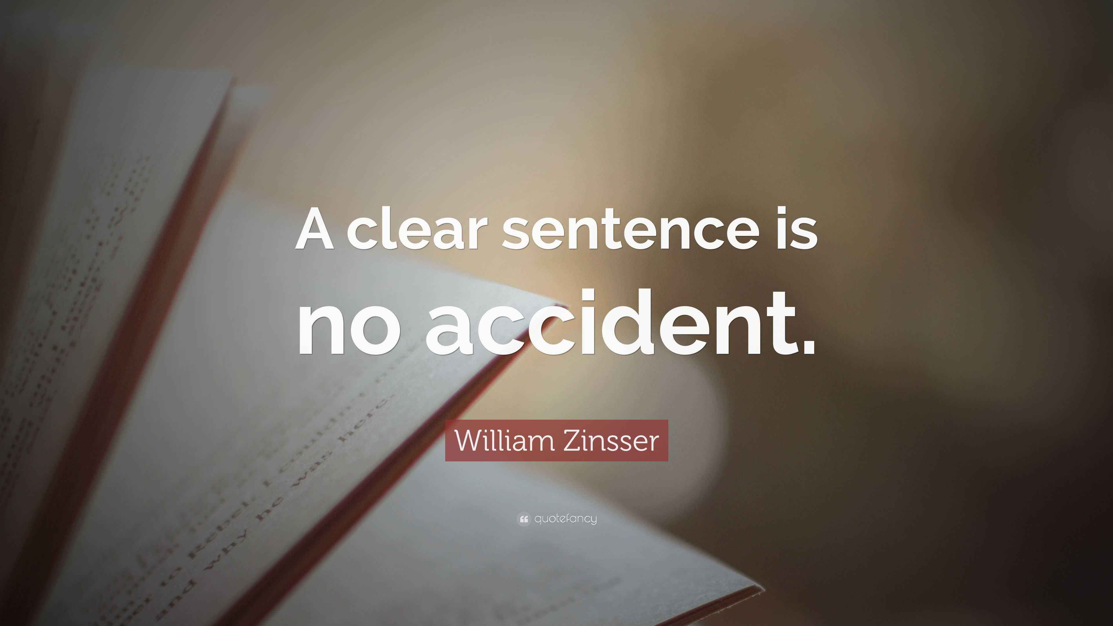 William Zinsser Quote: “A clear sentence is no accident.”