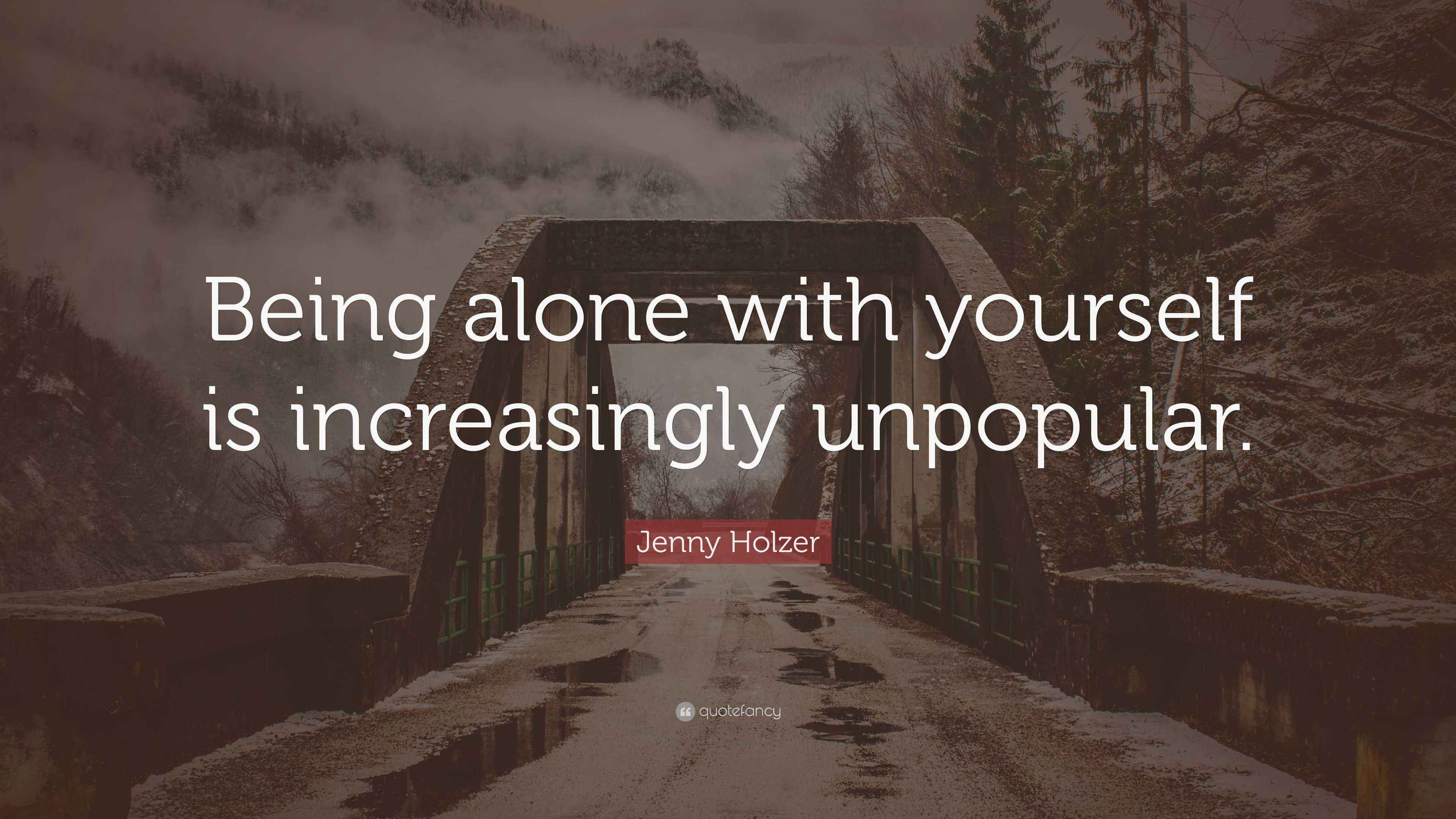 Jenny Holzer Quote: “Being alone with yourself is increasingly unpopular.”