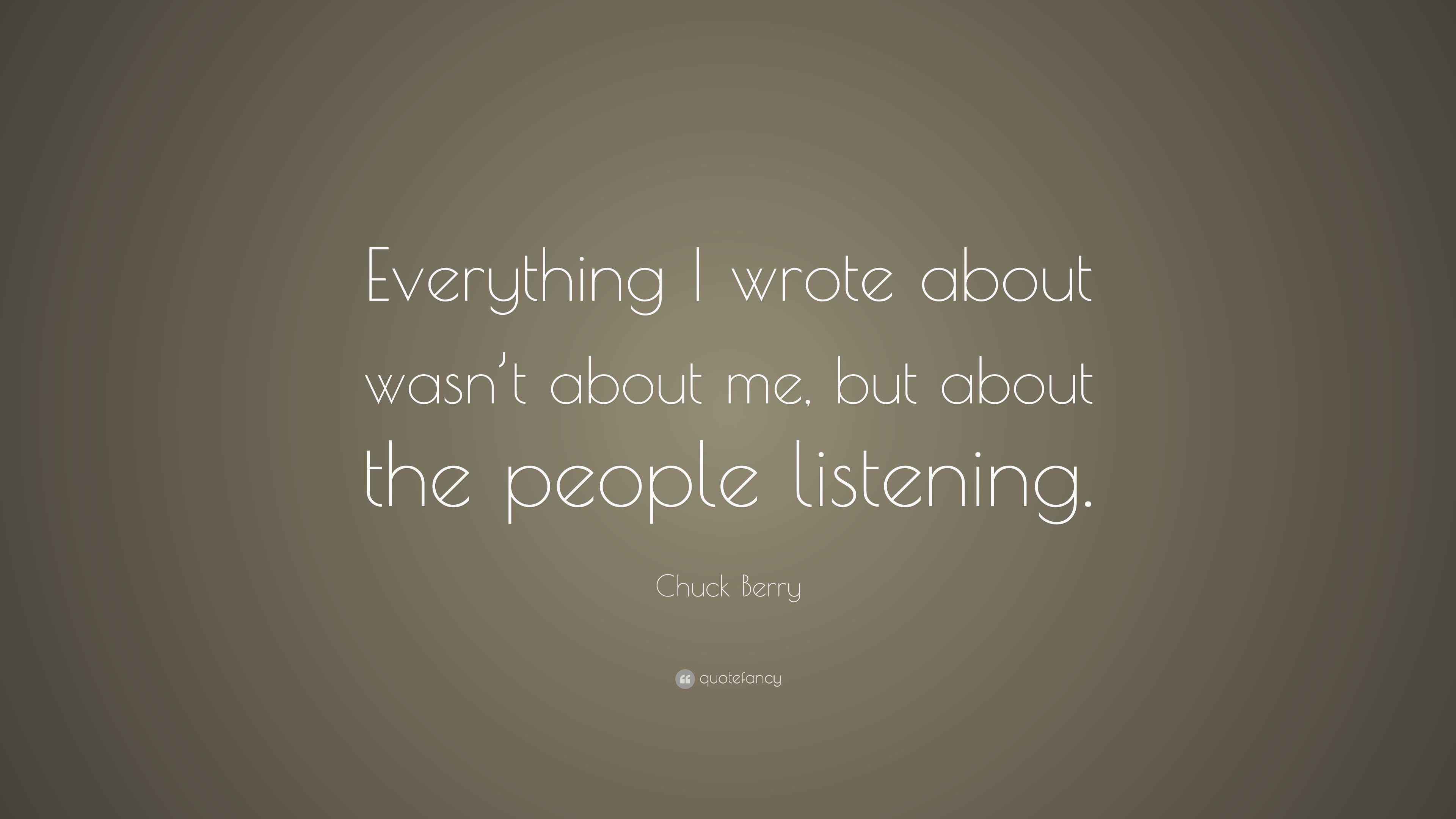 Chuck Berry Quote: “Everything I wrote about wasn’t about me, but about ...