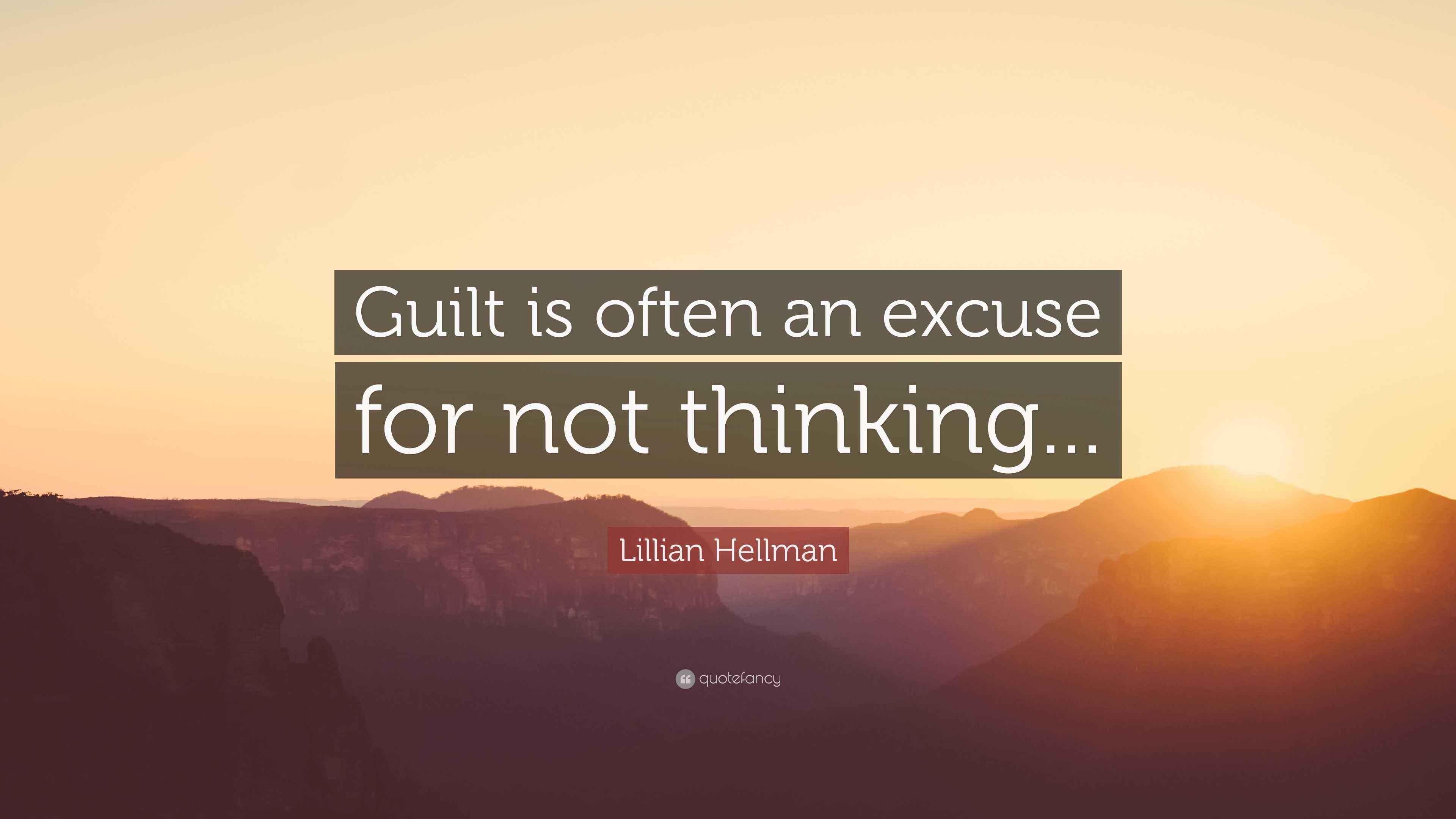 Lillian Hellman Quote: “Guilt is often an excuse for not thinking...”