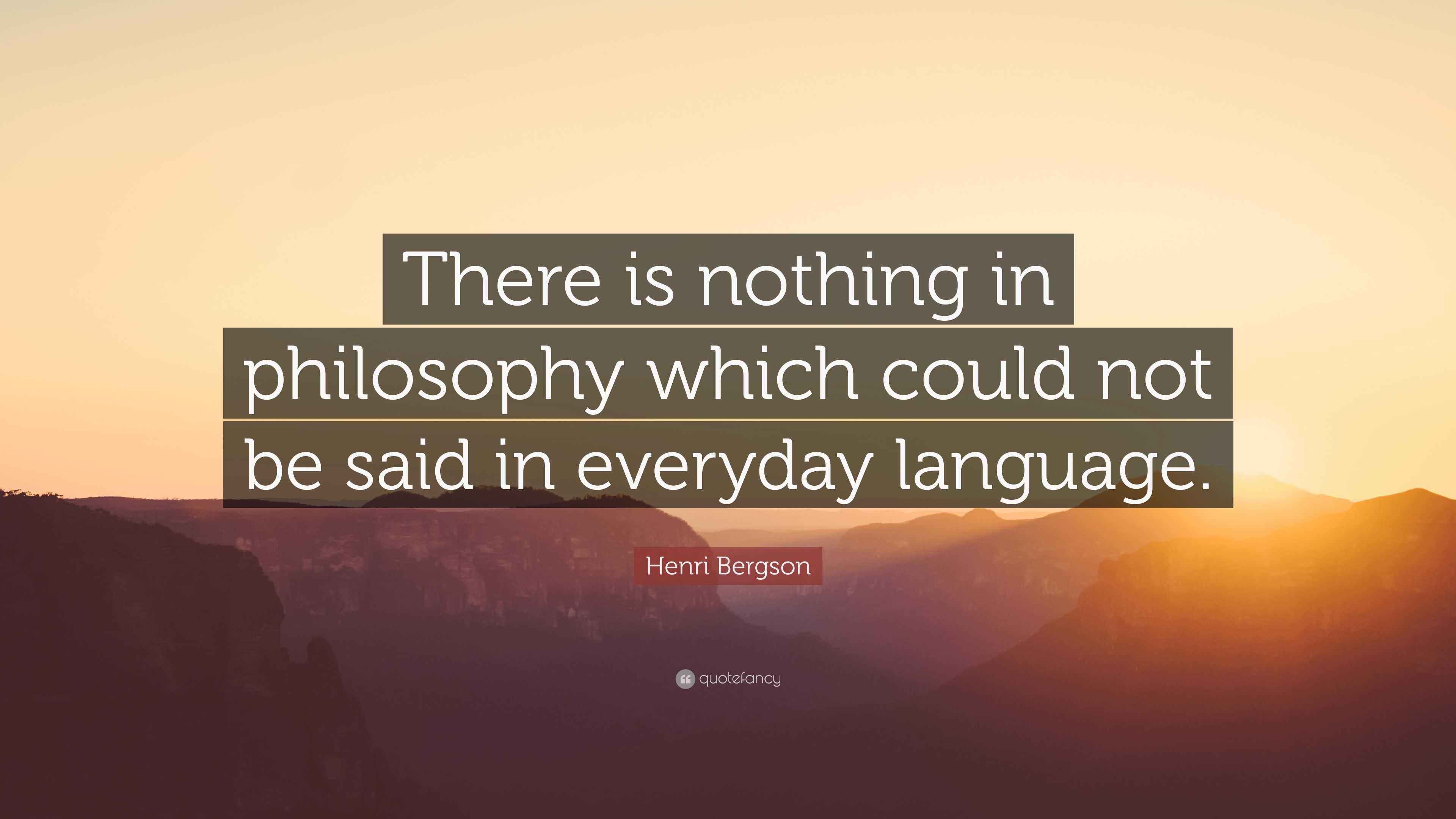 Henri Bergson Quote: “There is nothing in philosophy which could not be ...