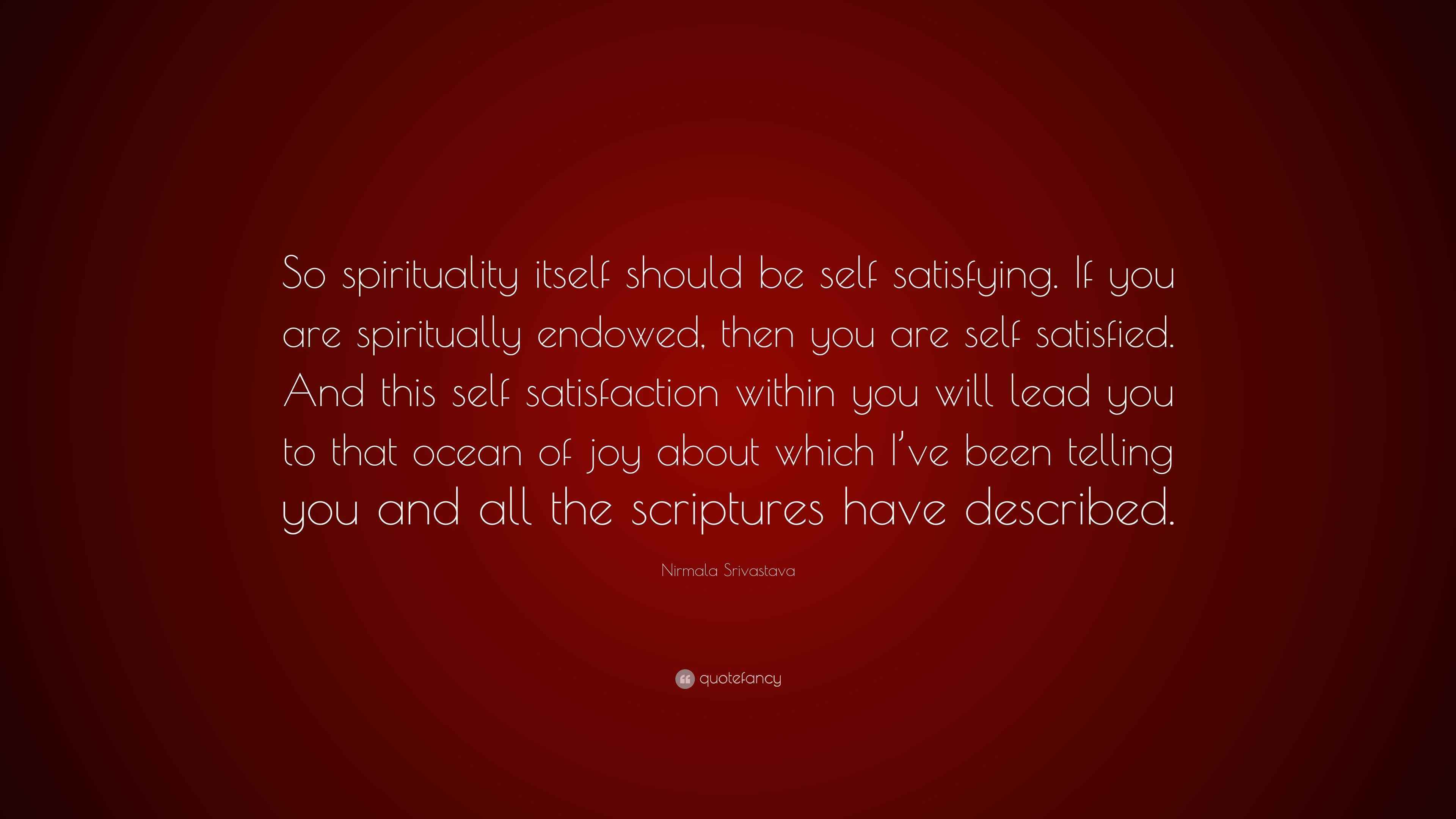 Nirmala Srivastava Quote: “So spirituality itself should be self ...