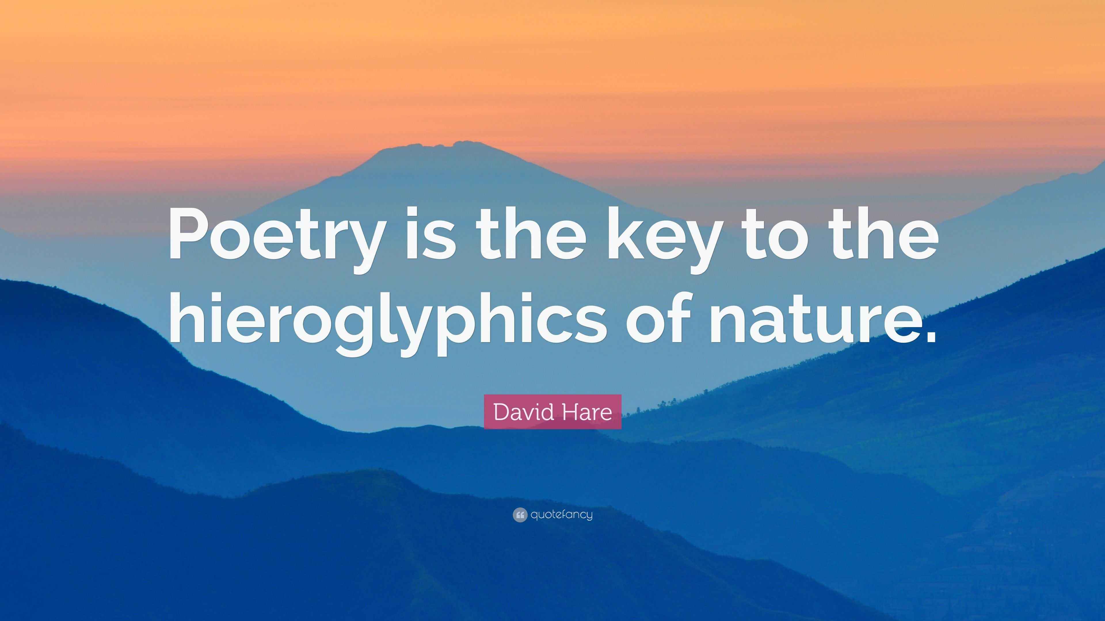 David Hare Quote: “Poetry is the key to the hieroglyphics of nature.”