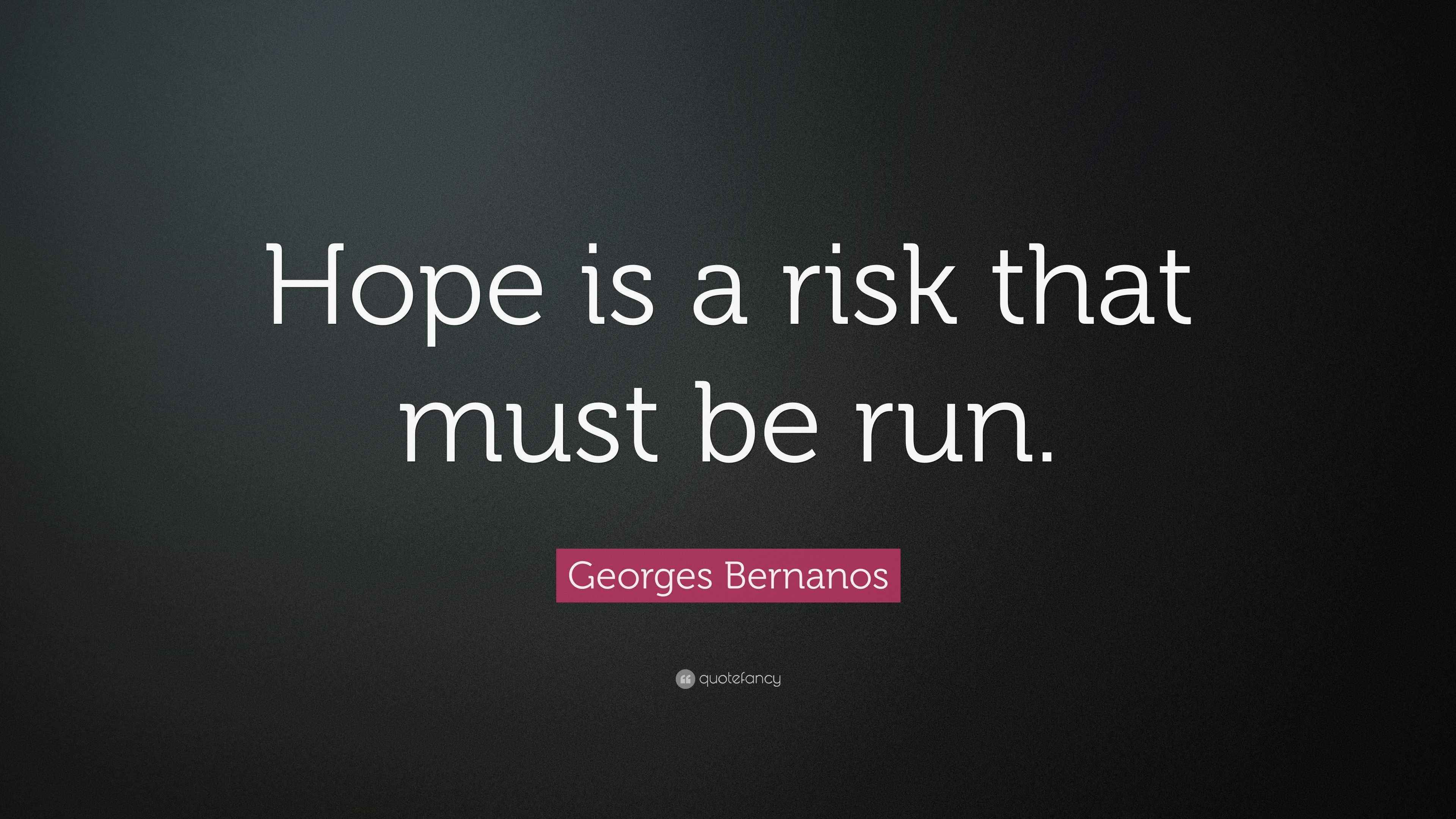 Georges Bernanos Quote: “Hope is a risk that must be run.”