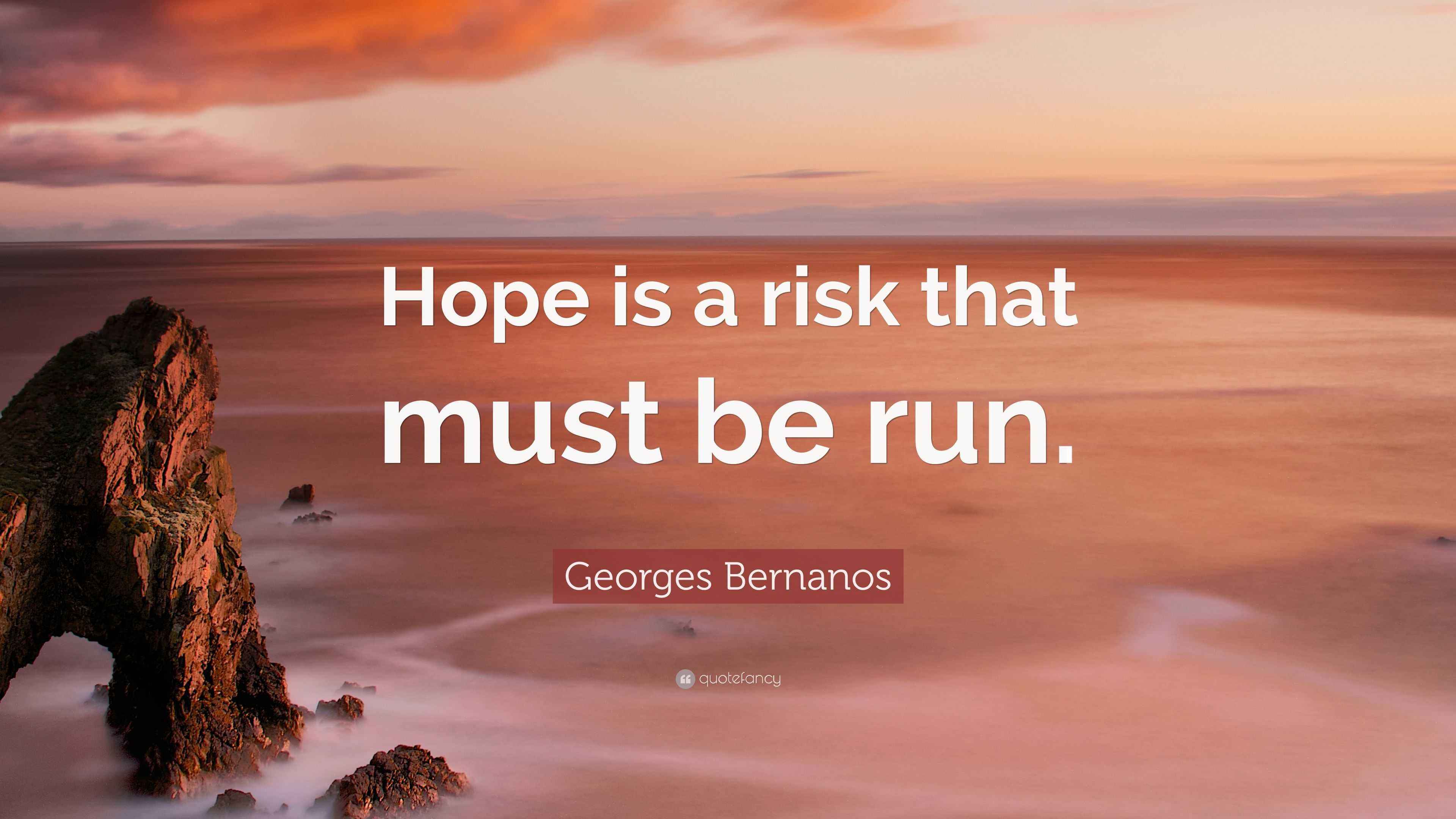 Georges Bernanos Quote: “Hope is a risk that must be run.”